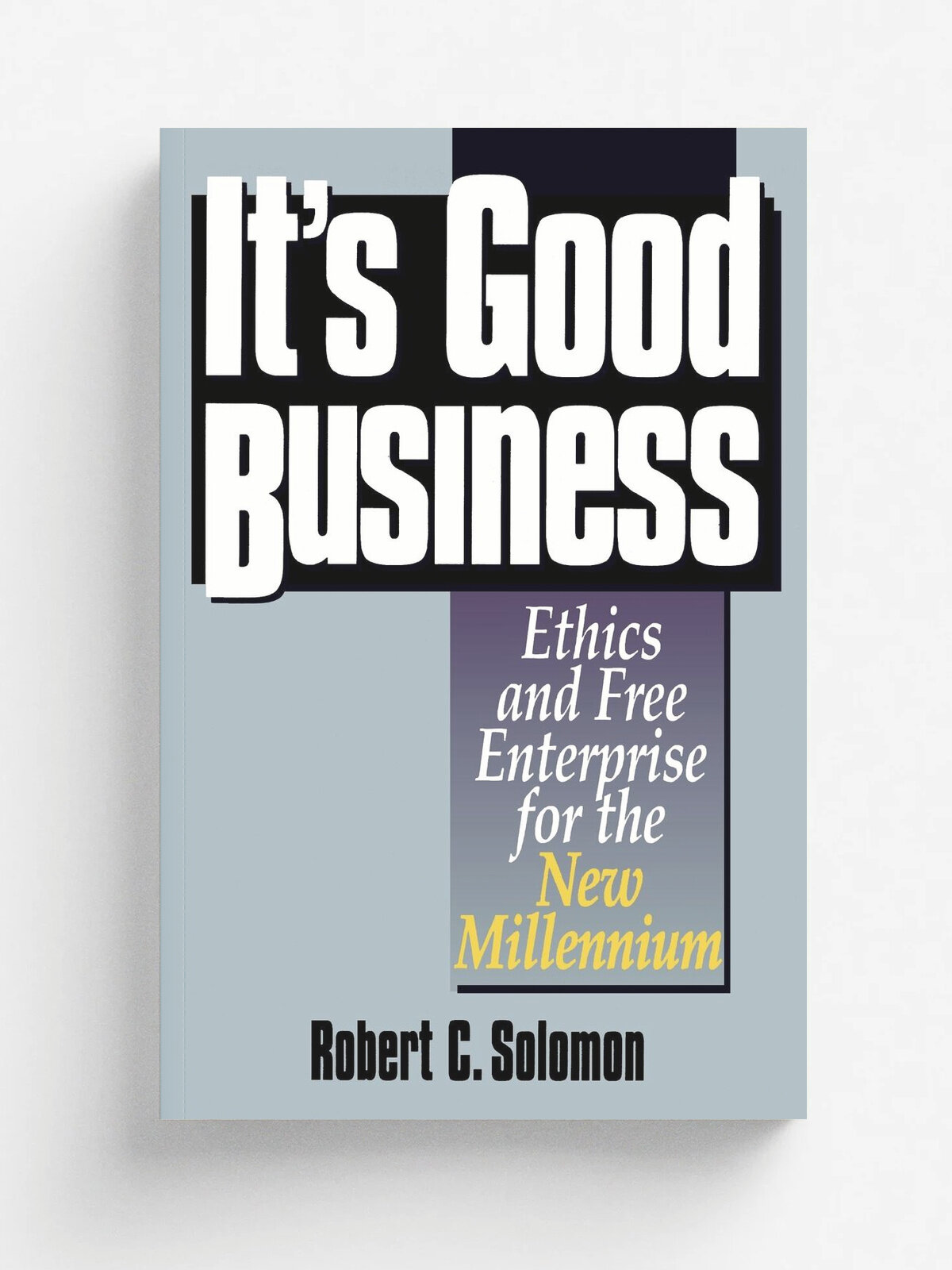 It's Good Business. Ethics and Free Enterprise for the New Millennium