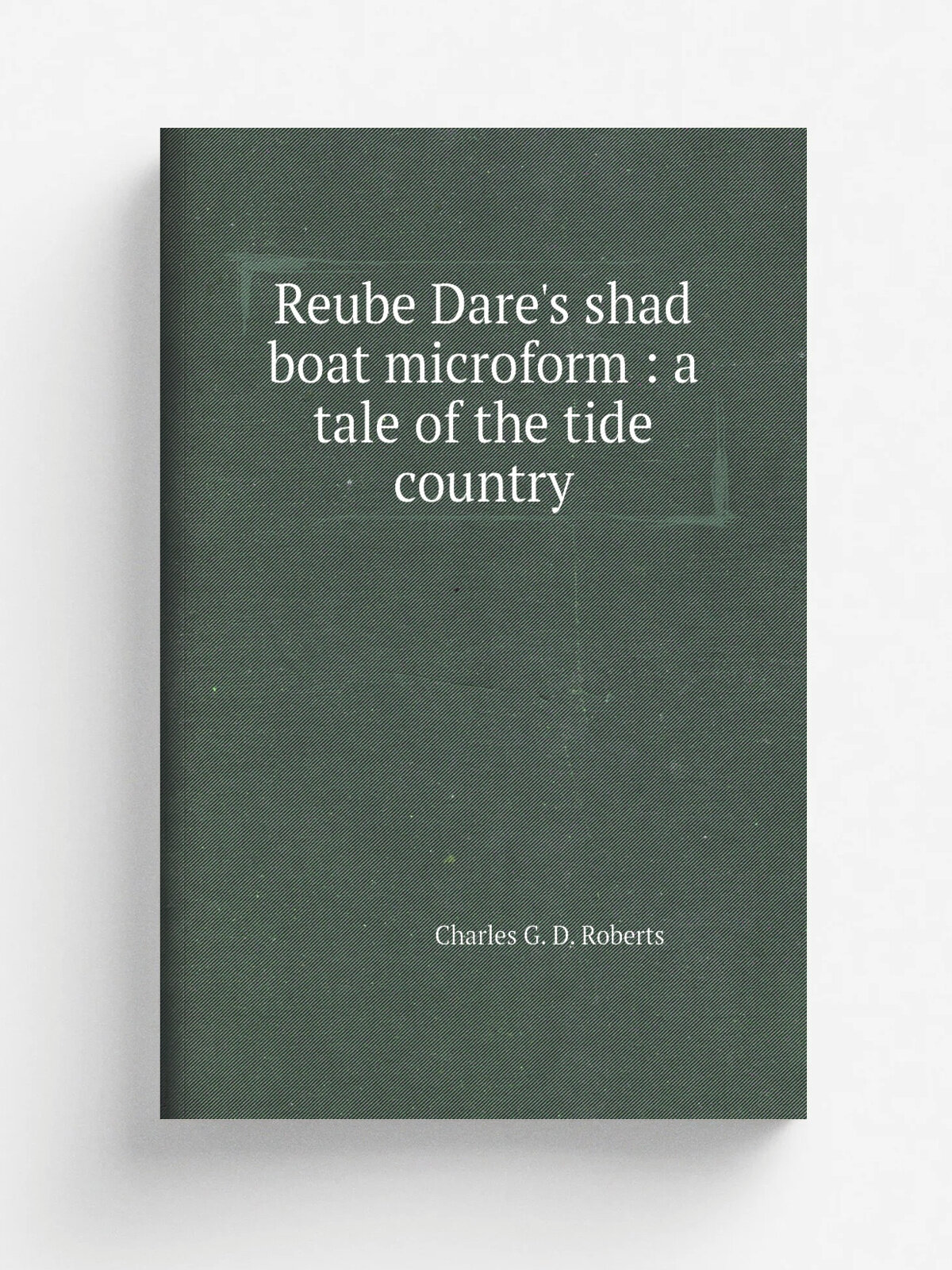 Reube Dare's shad boat microform : a tale of the tide country