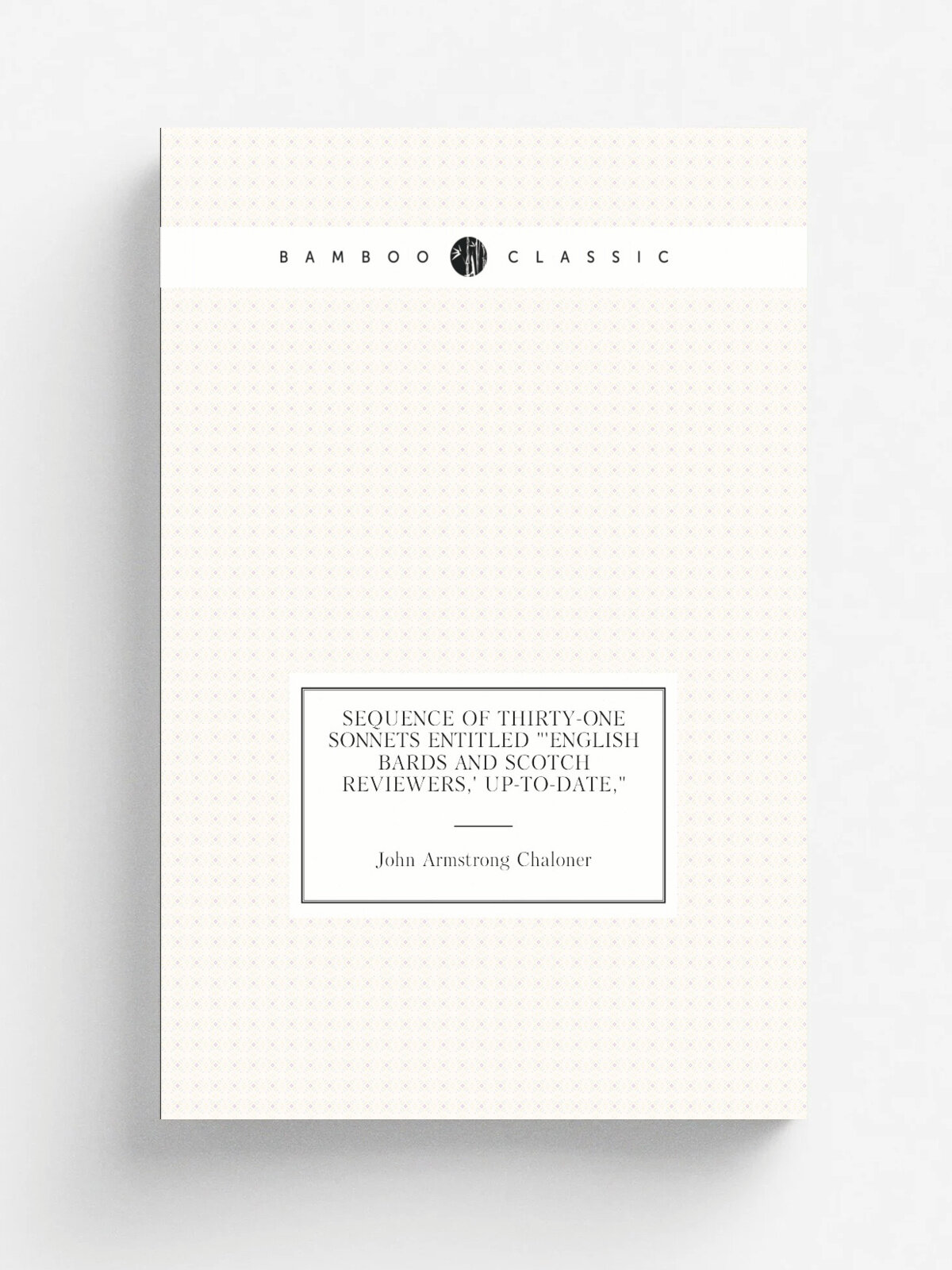 Sequence of thirty-one sonnets entitled 'English bards and Scotch reviewers,' up-to-date,"