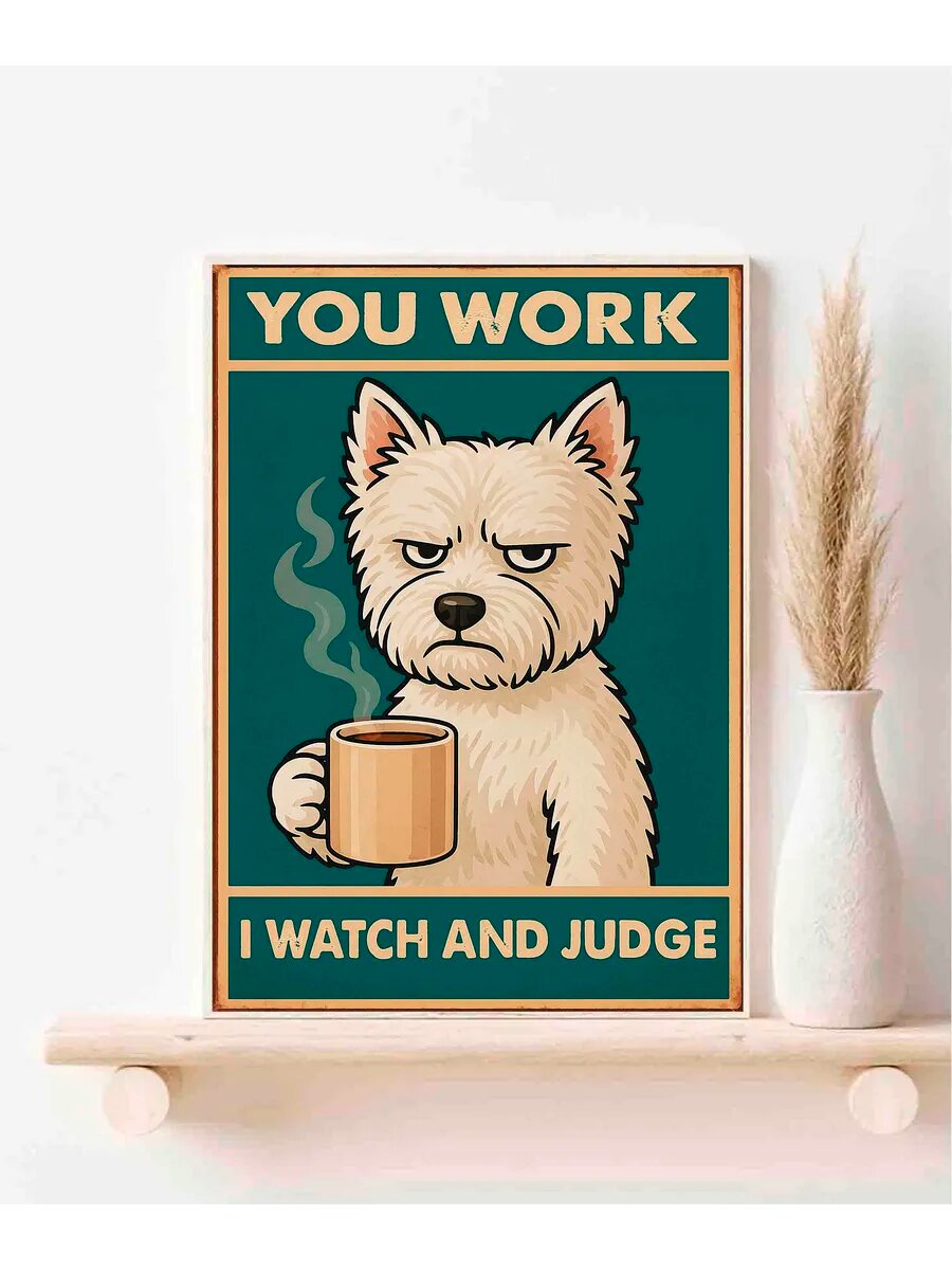 Собака породы Вест-Хайленд-уайт-терьер, You Work I Watch An