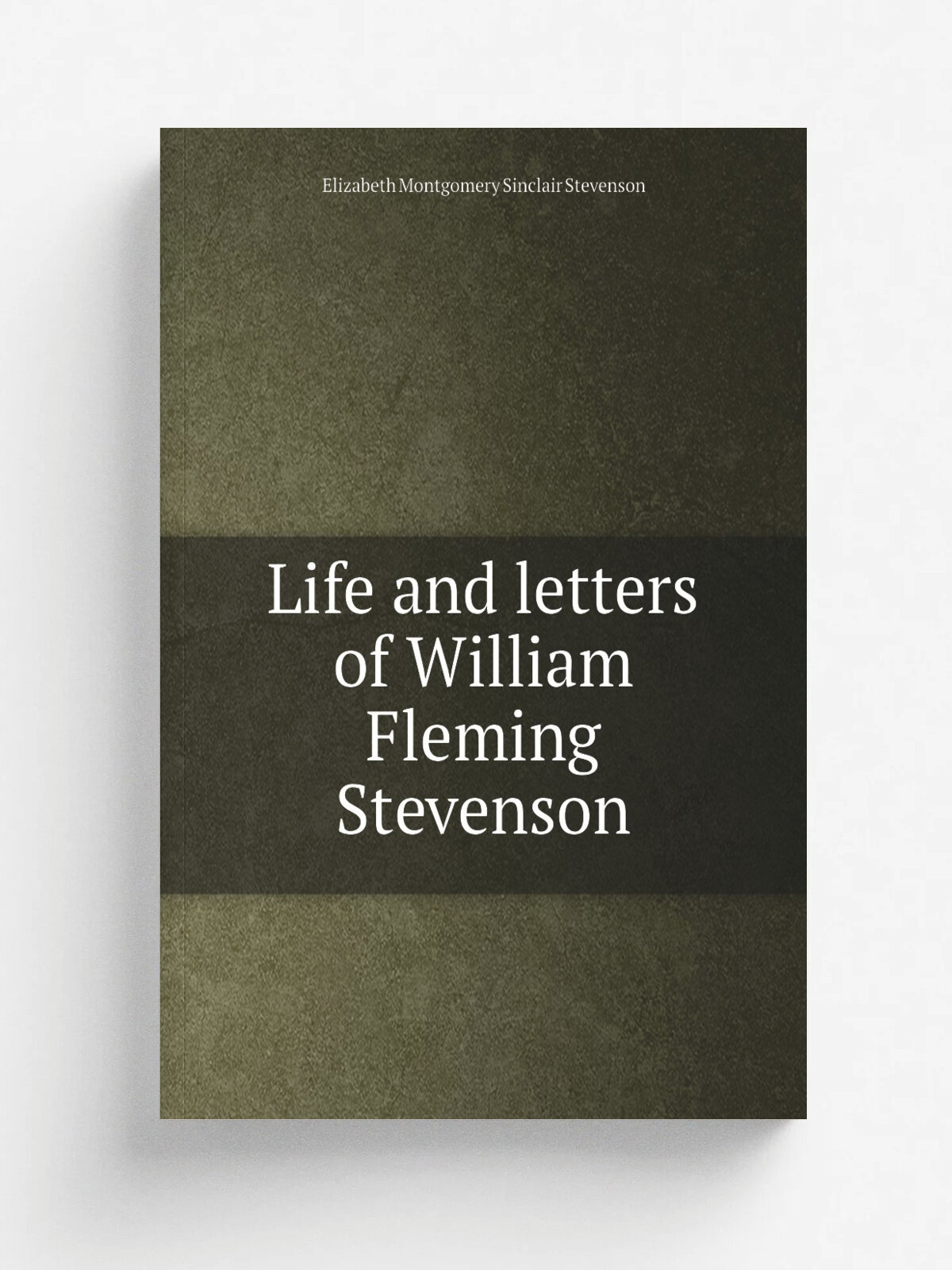 Life and letters of William Fleming Stevenson | Elizabeth Montgomery Sinclair Stevenson | 1890 | London ; New York : T. Nelson | Репринт