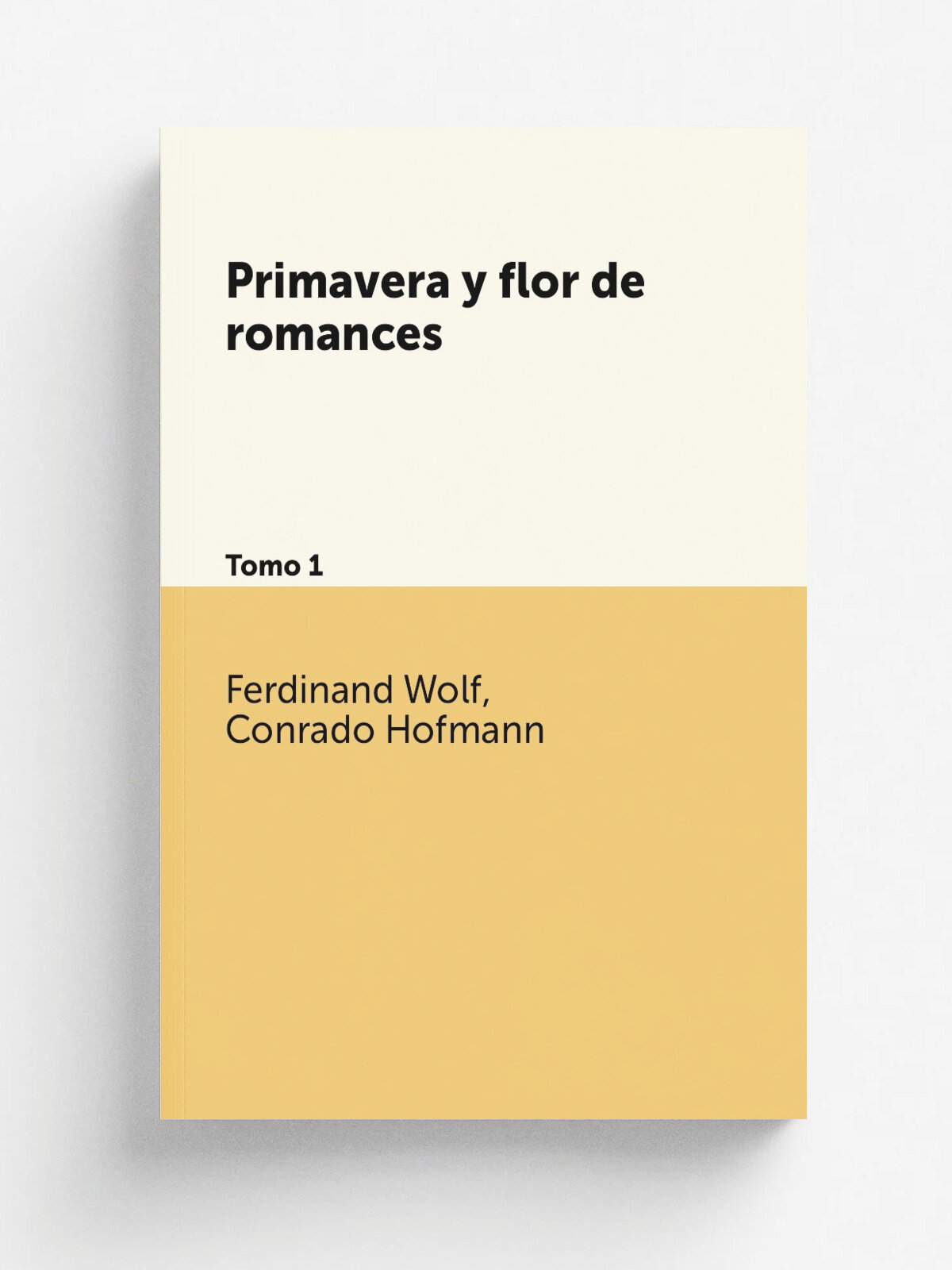 Primavera y flor de romances. Tomo 1 | Ferdinand Wolf | 1856 | Berlin : A. Asher y comp. | Репринт