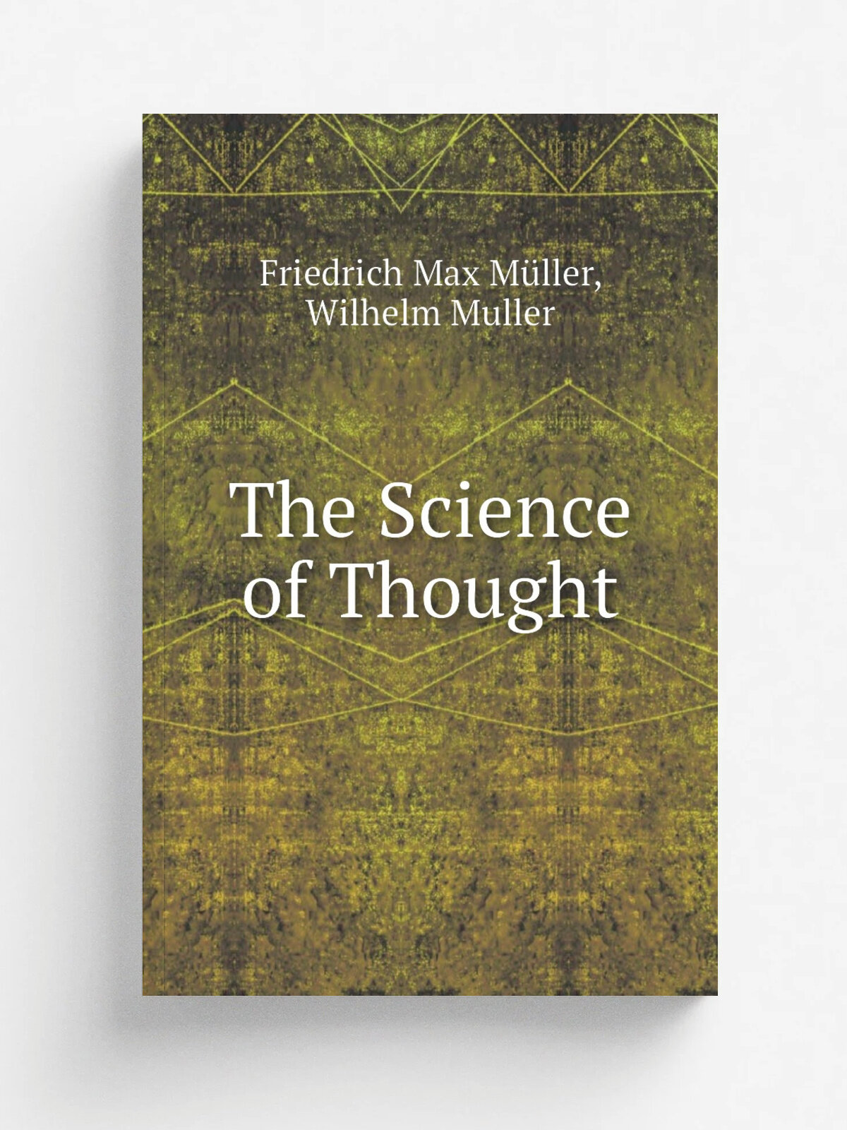 The Science of Thought | Friedrich Max M.ller | 1909 | Boston, De Wolfe, Fiske & co | Репринт