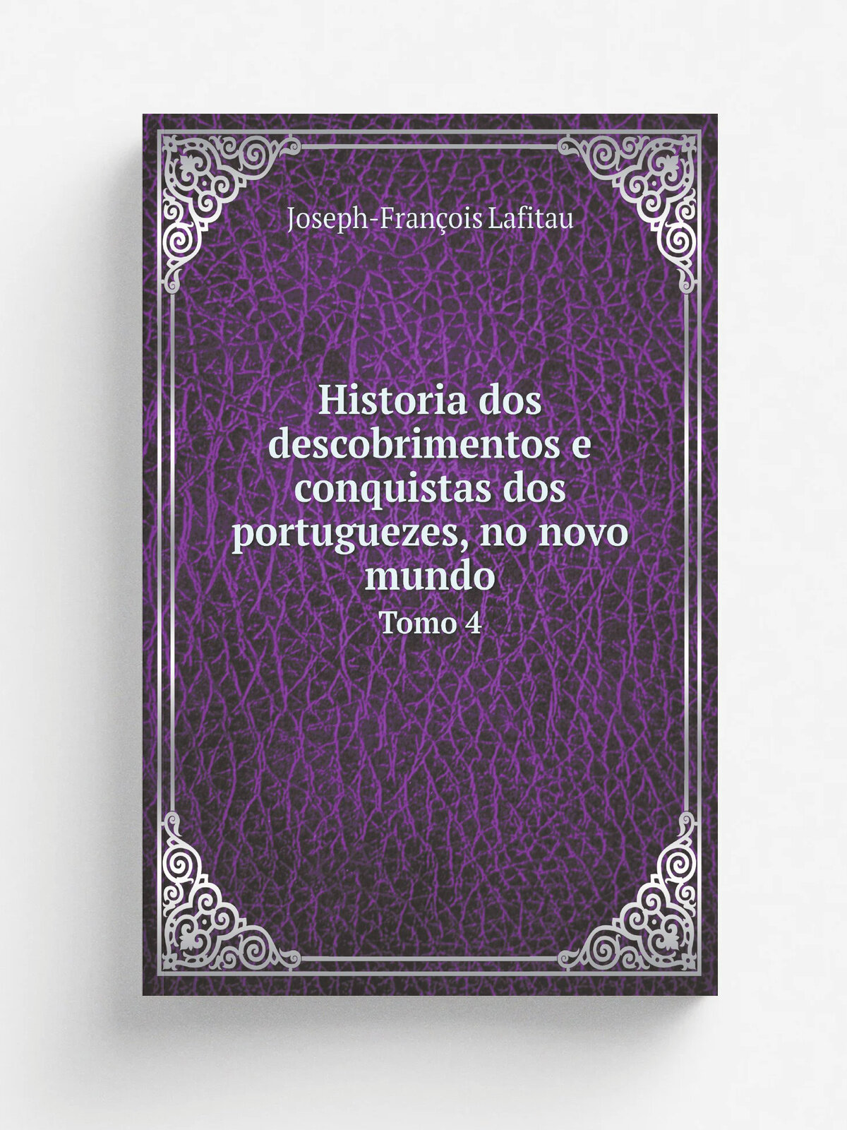 Historia dos descobrimentos e conquistas dos portuguezes, no novo mundo. Tomo 4