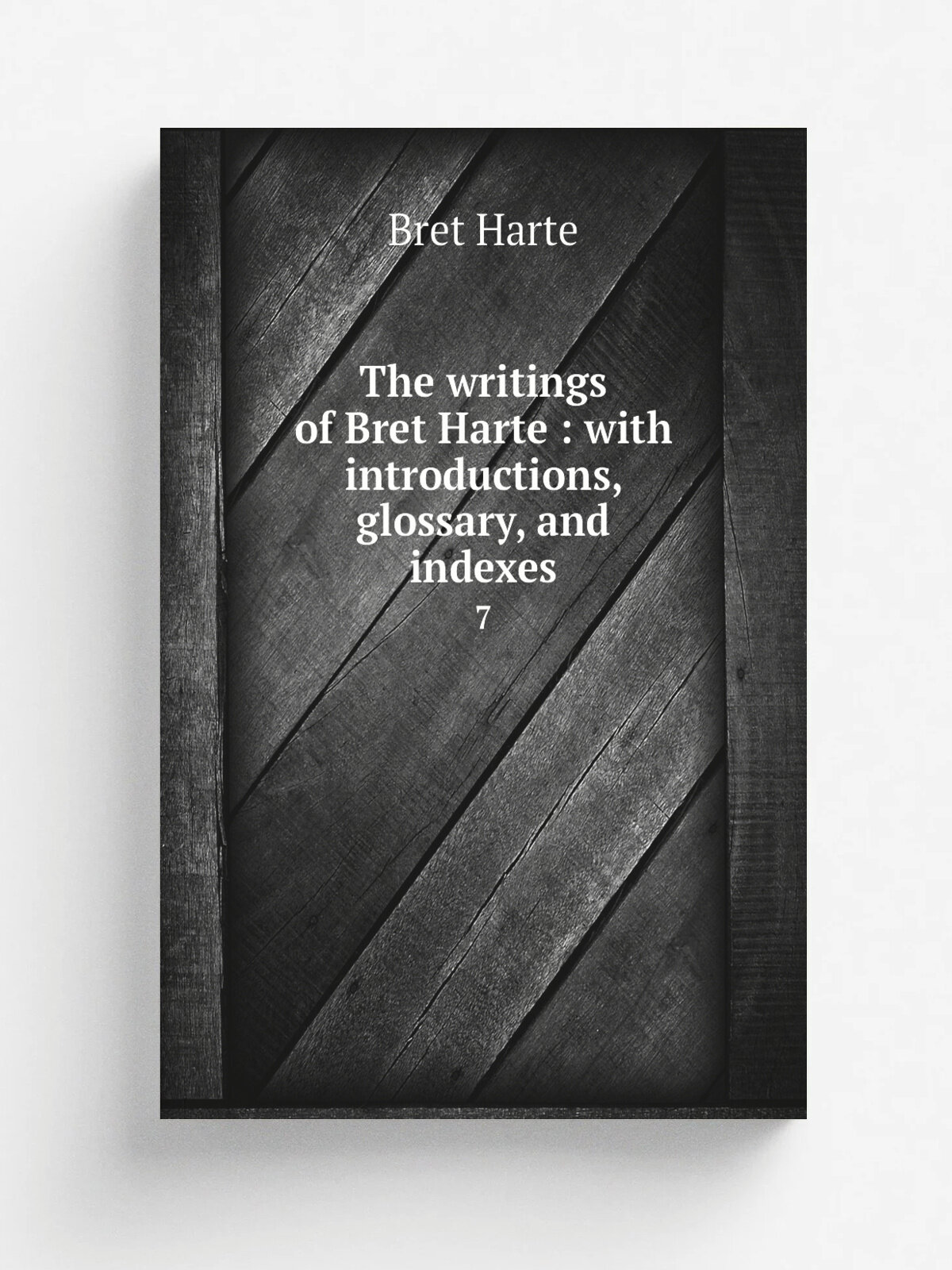The writings of Bret Harte : with introductions, glossary, and indexes. 7