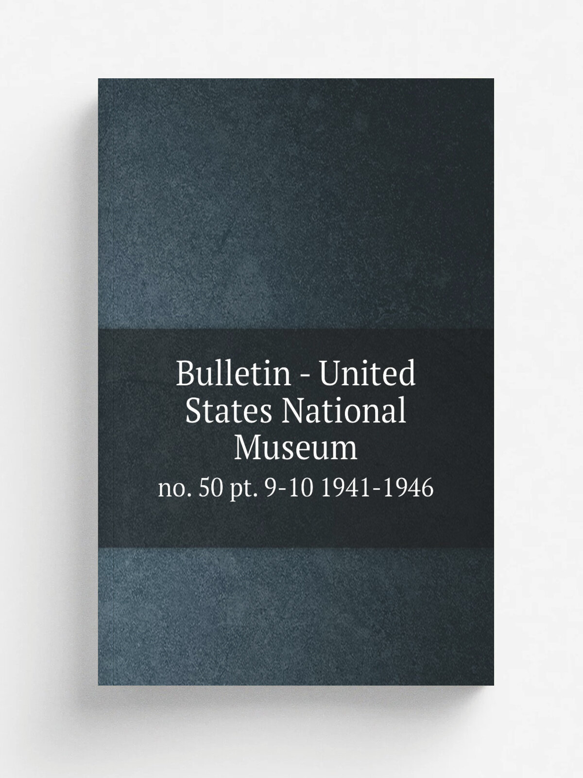 Bulletin - United States National Museum. no. 50 pt. 9-10 1941-1946