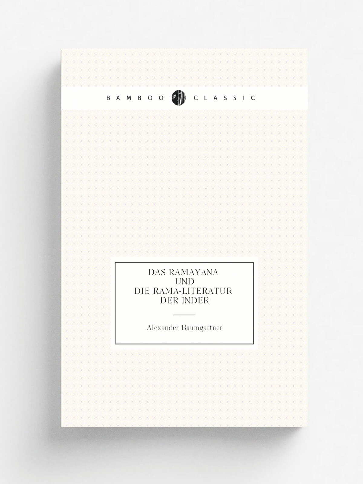 Das Ra.ma.yana und die Ra. ma-Literatur der Inder