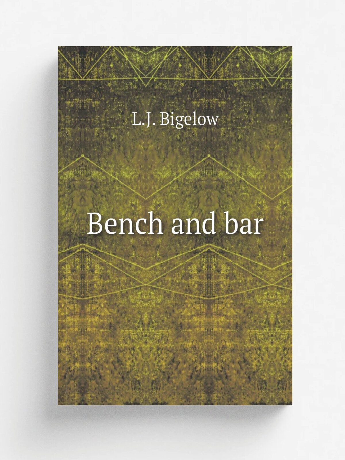 Bench and bar | L.J. Bigelow | 1867 | New York : Harper & Brothers, publishers | Репринт