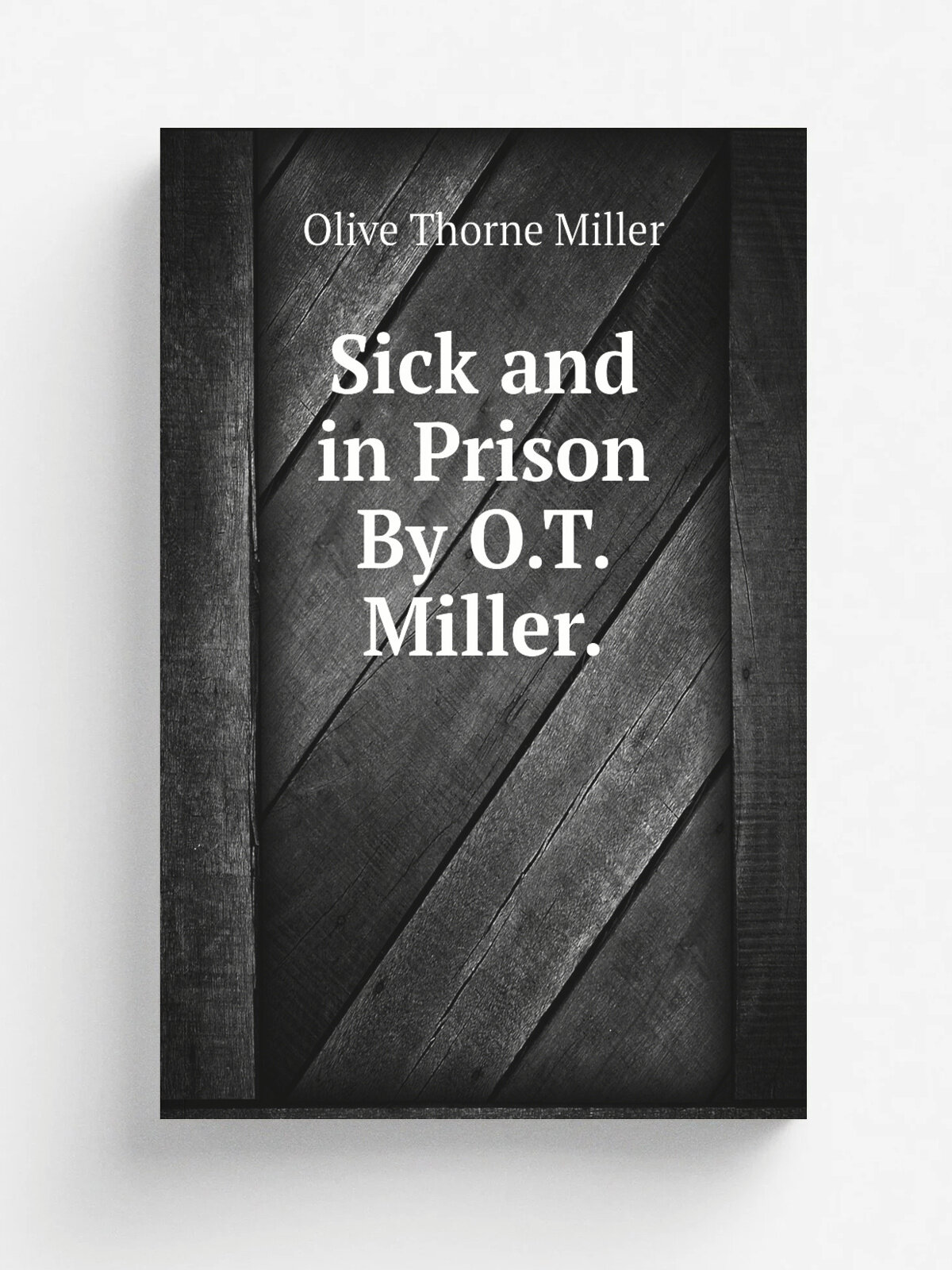 Sick and in Prison By O.T. Miller.