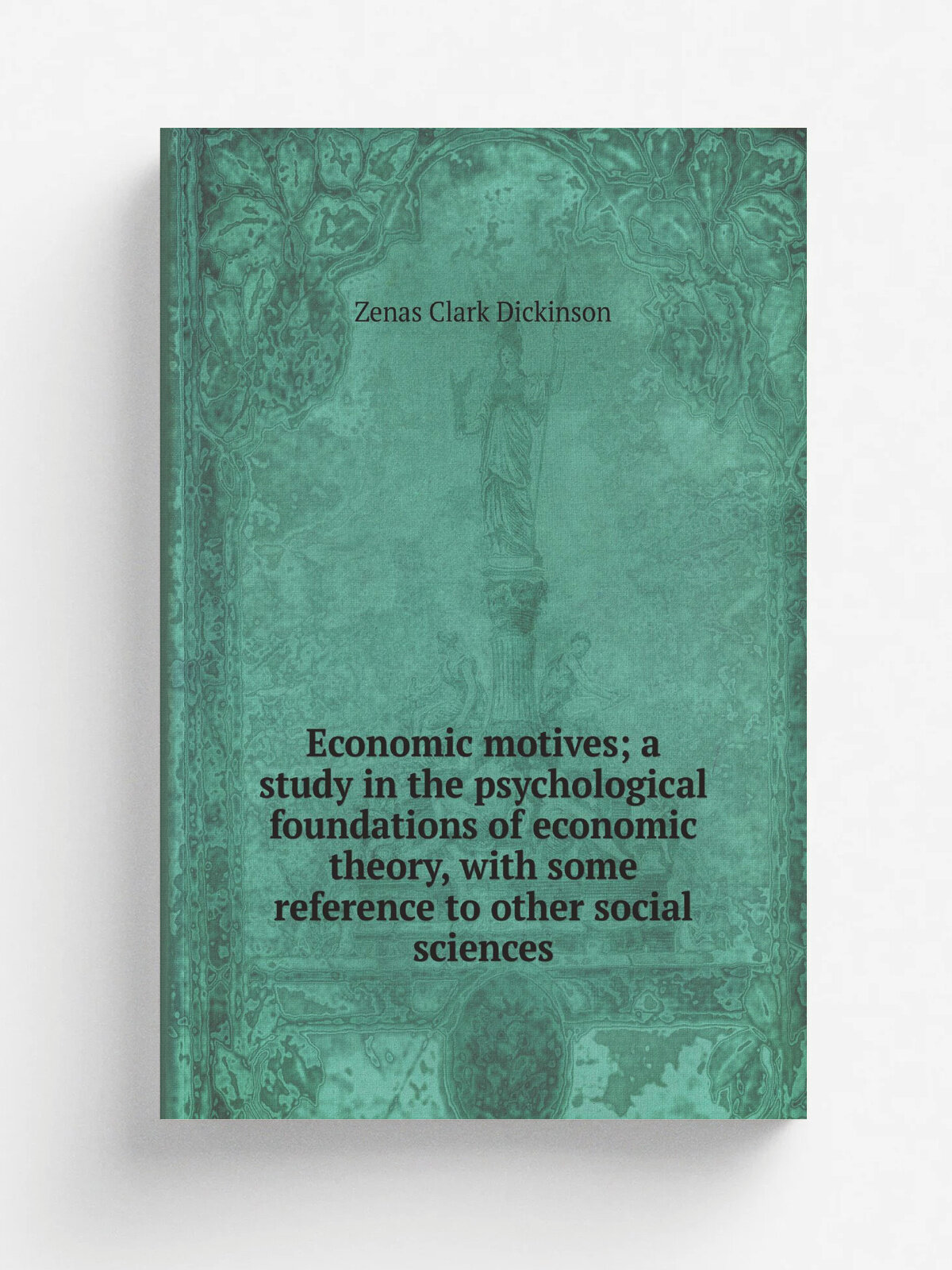 Economic motives; a study in the psychological foundations of economic theory, with some reference to other social sciences