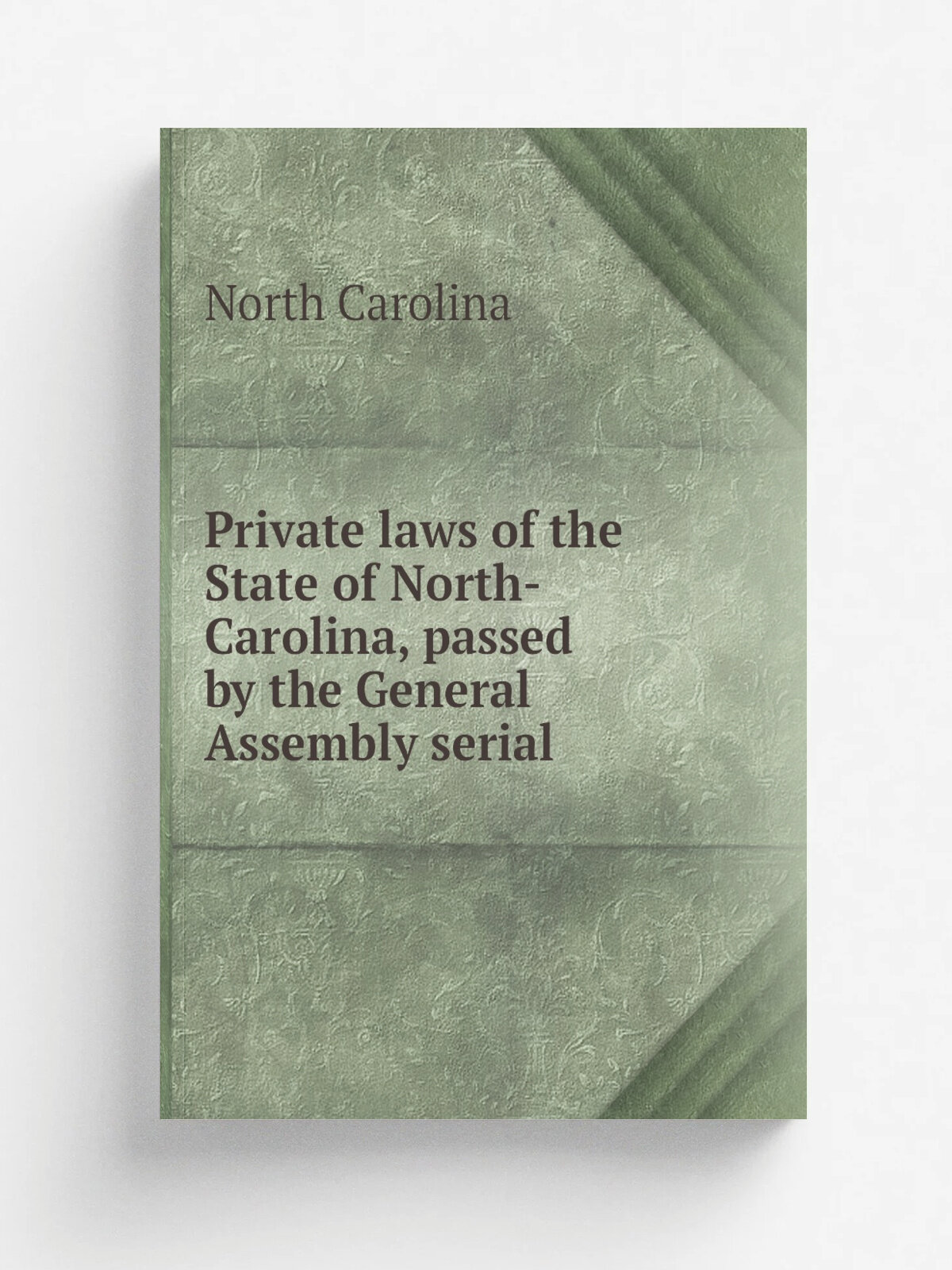 Private laws of the State of North-Carolina, passed by the General Assembly serial