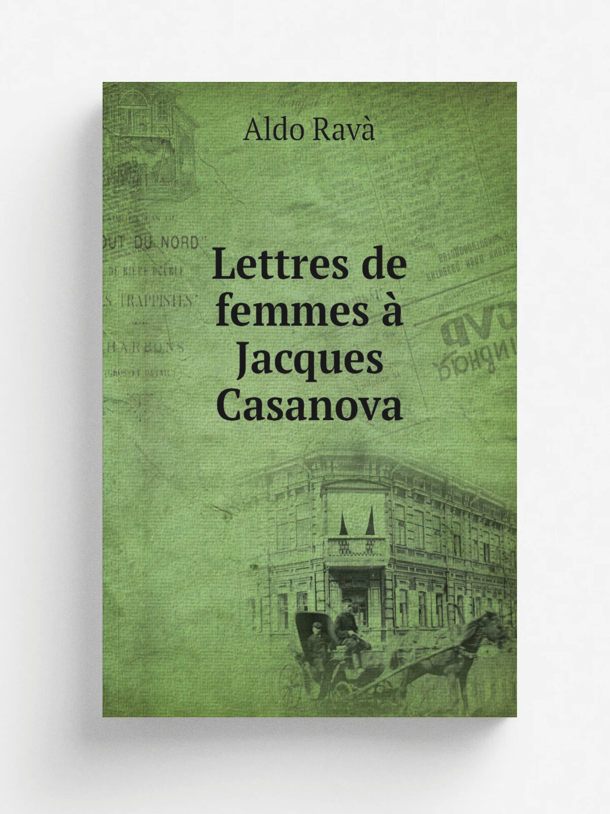 Lettres de femmes . Jacques Casanova | Aldo Rav. | 1912 | Paris : Louis-Michaud | Репринт