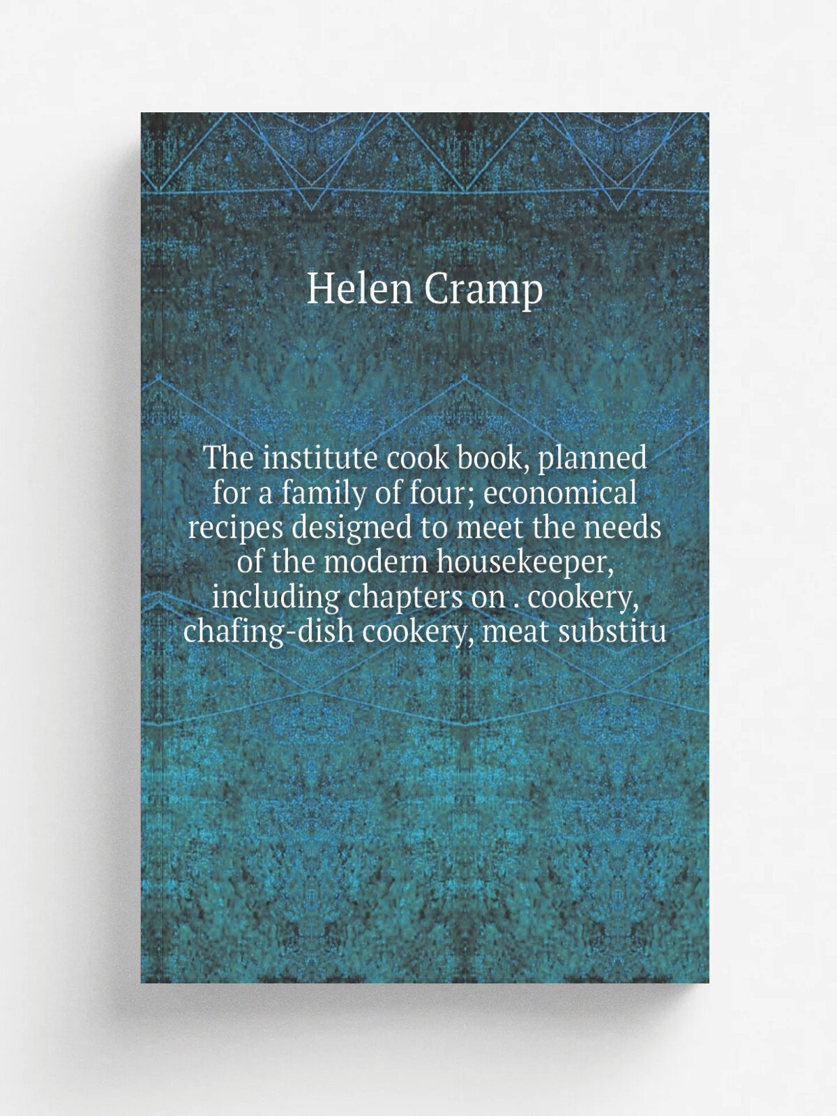 "The institute cook book, planned for a family of four; economical recipes designed to meet the needs of the modern housekeeper, including chapters o…