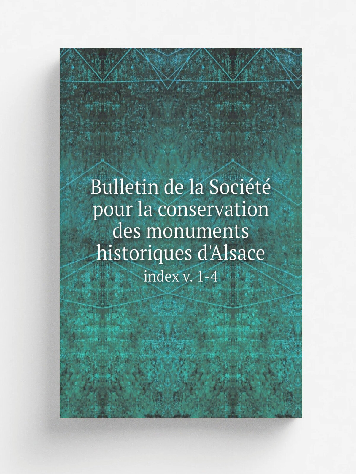 Bulletin de la Soci.t. pour la conservation des monuments historiques d'Alsace. index v. 1-4 | 1856 | Strasbourg . etc. | Репринт