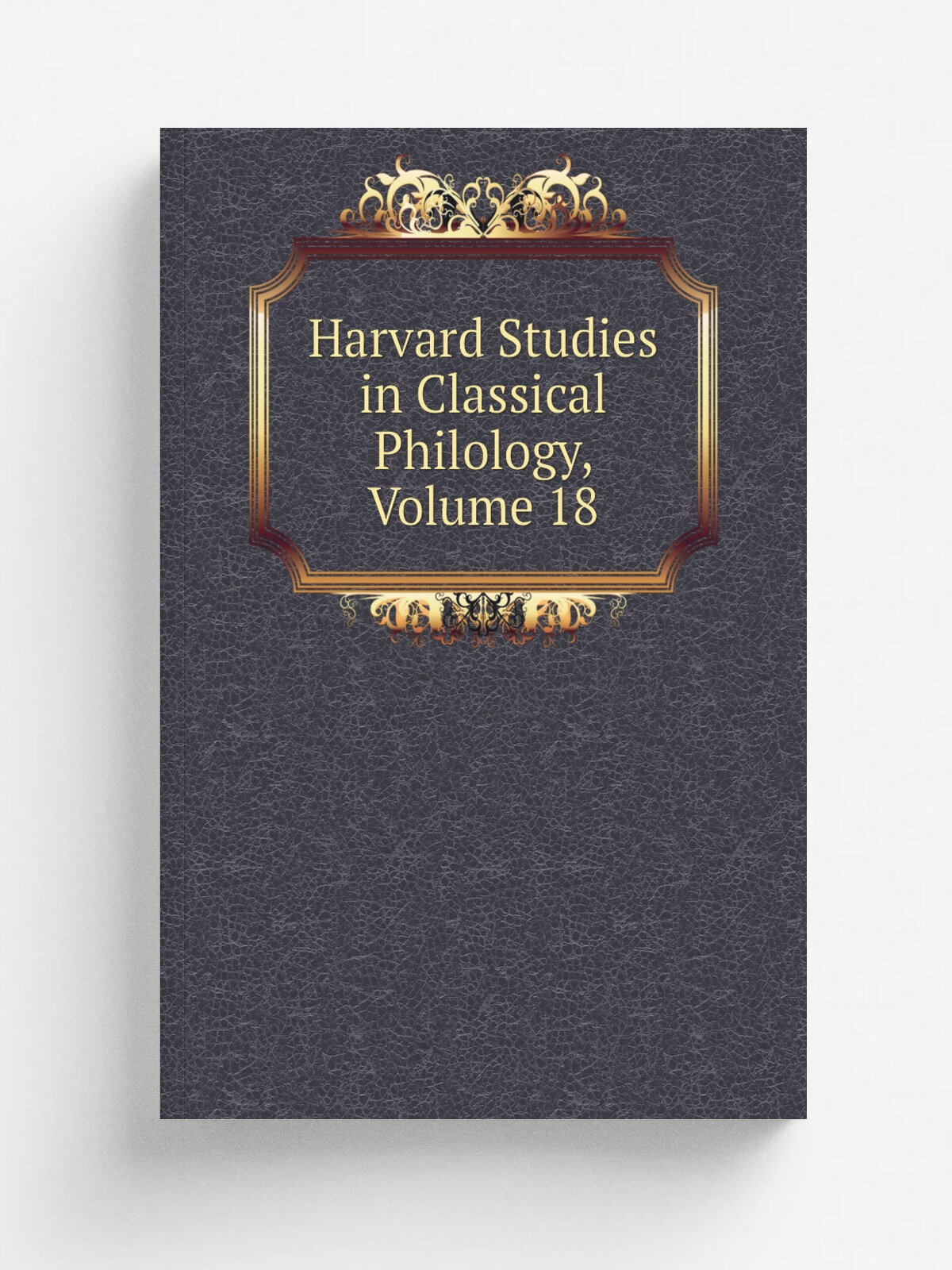 Harvard Studies in Classical Philology, Volume 18