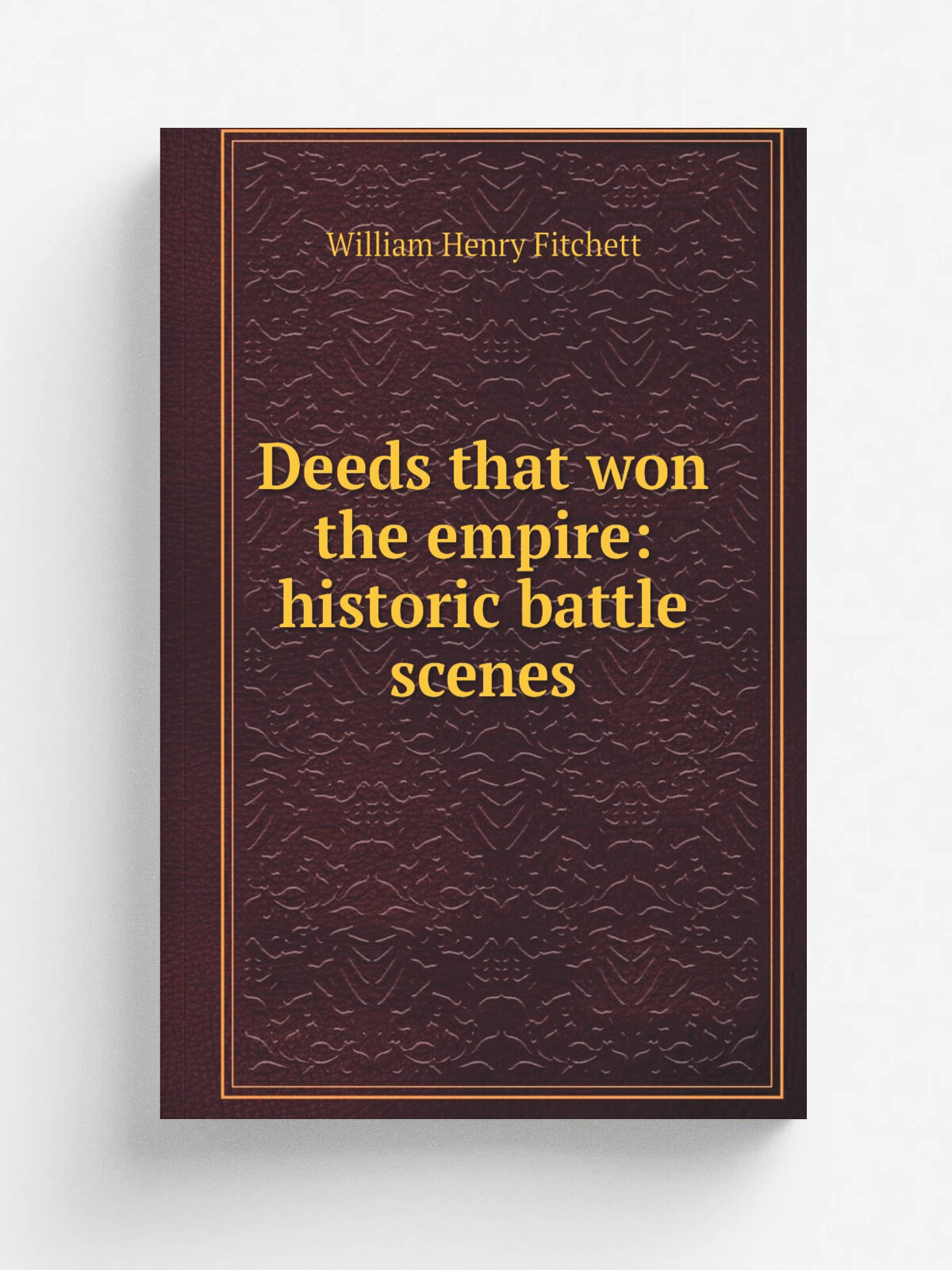 Deeds that won the empire: historic battle scenes | William Henry Fitchett | Репринт