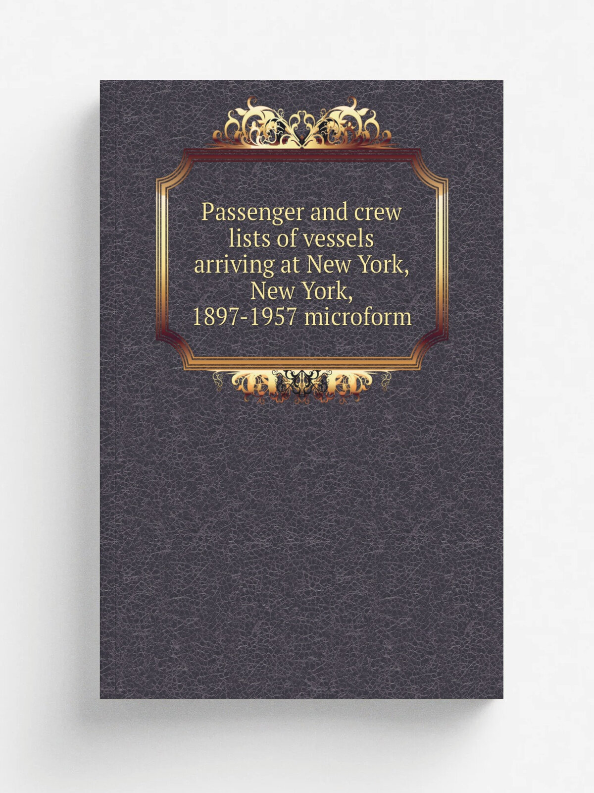 Passenger and crew lists of vessels arriving at New York, New York, 1897-1957 microform