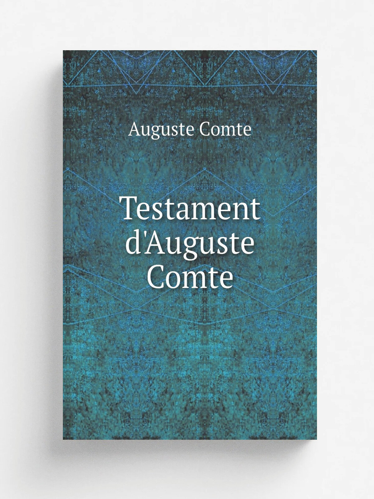 Testament d'Auguste Comte | Comte Auguste | 1896 | Paris : Fonds typographique de l'ex. cution testamentaire d'Auguste Comte | Репринт