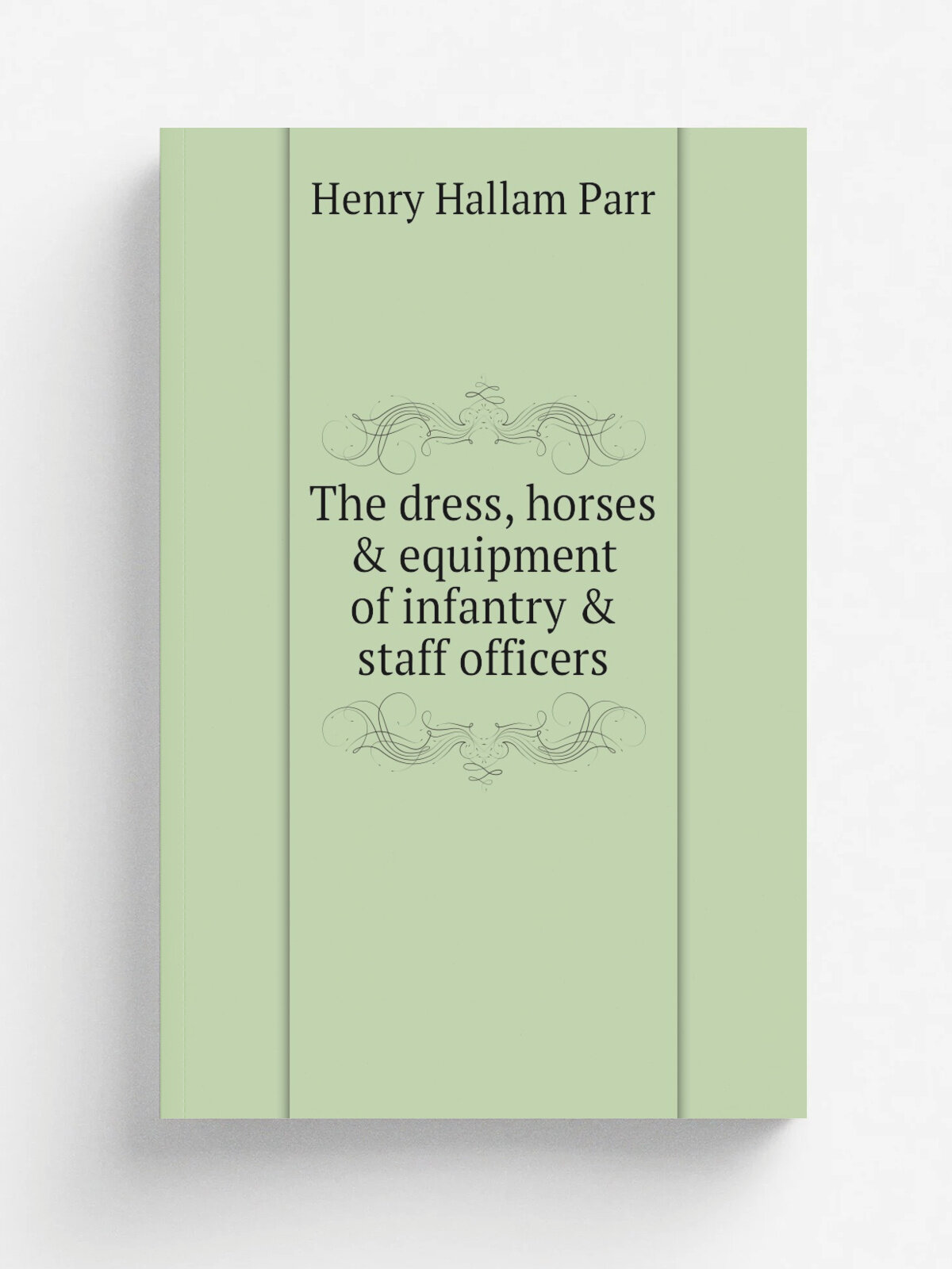 The dress, horses & equipment of infantry & staff officers | Henry Hallam Parr | 1881 | C. Kegan Paul | Репринт