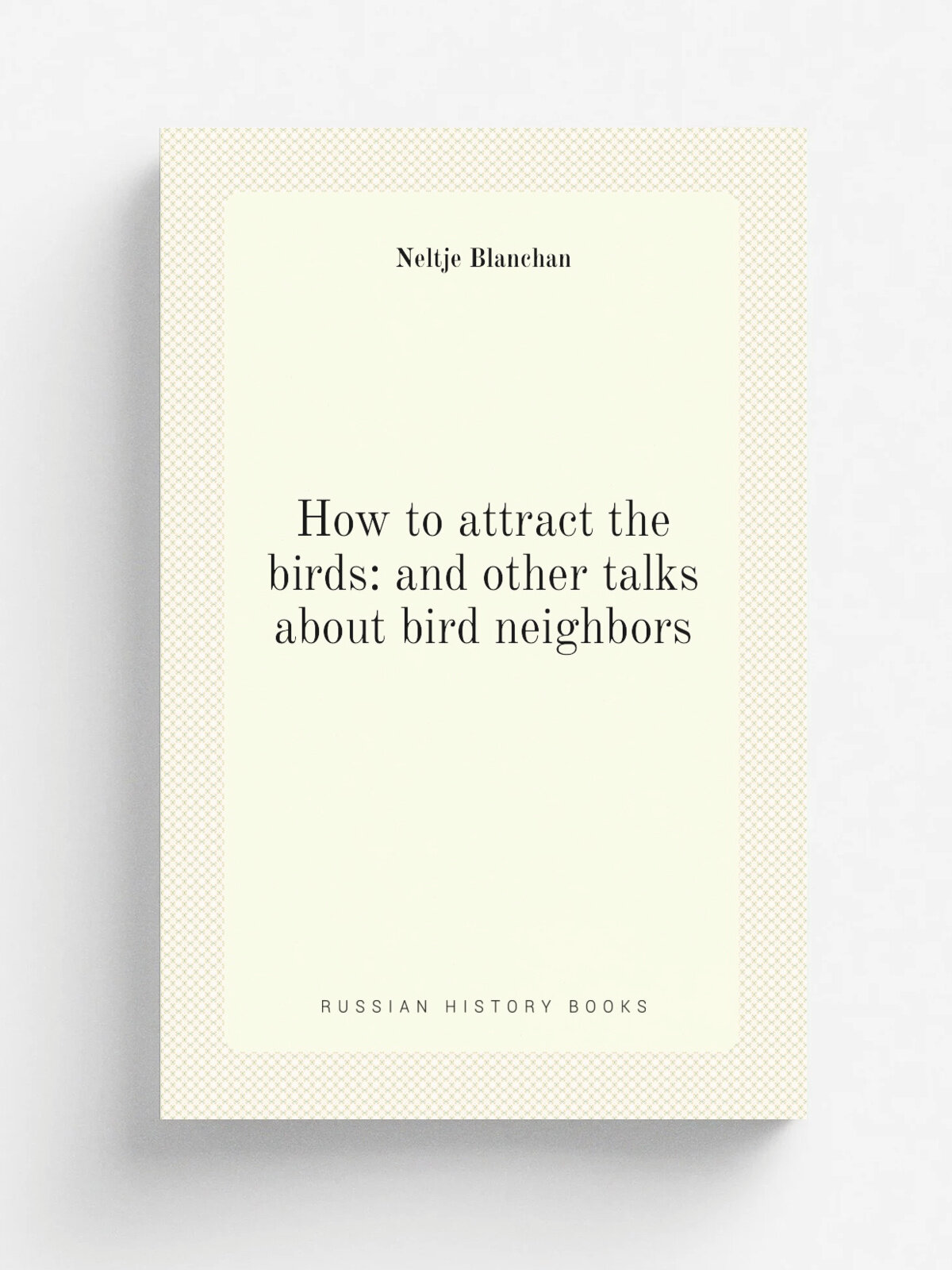 How to attract the birds: and other talks about bird neighbors