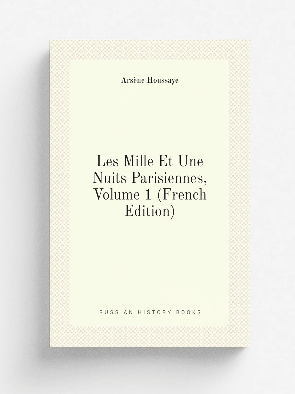 Les Mille Et Une Nuits Parisiennes, Volume 1 (French Edition) | Ars.ne Houssaye | Репринт