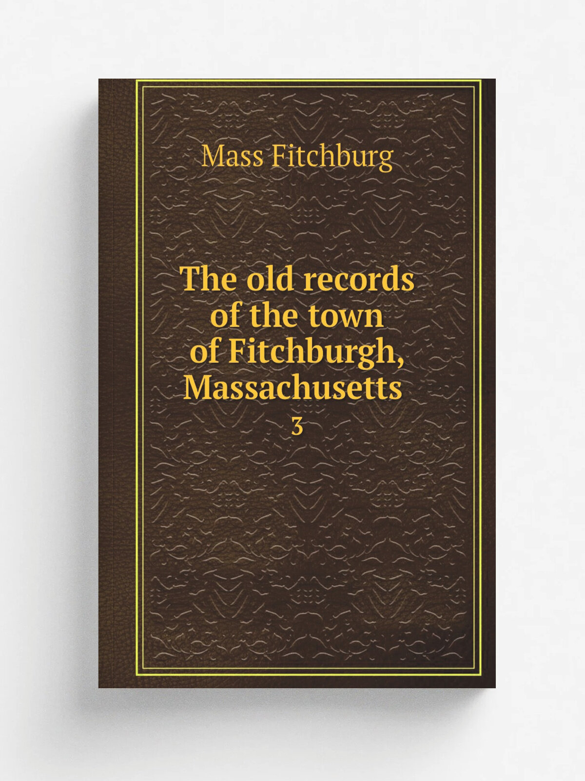 The old records of the town of Fitchburgh, Massachusetts . 3 | Mass Fitchburg | 1898 | Fitchburg . Sentinel printing company. | Репринт