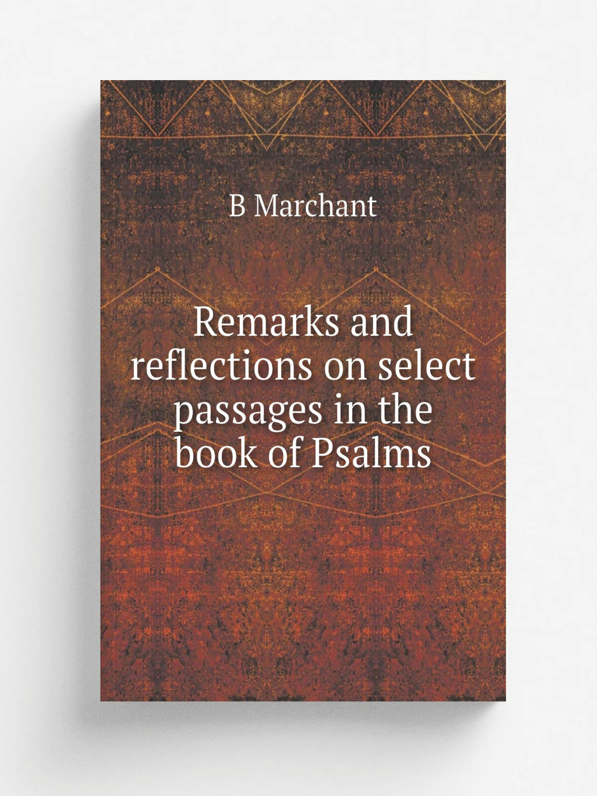 Remarks and reflections on select passages in the book of Psalms