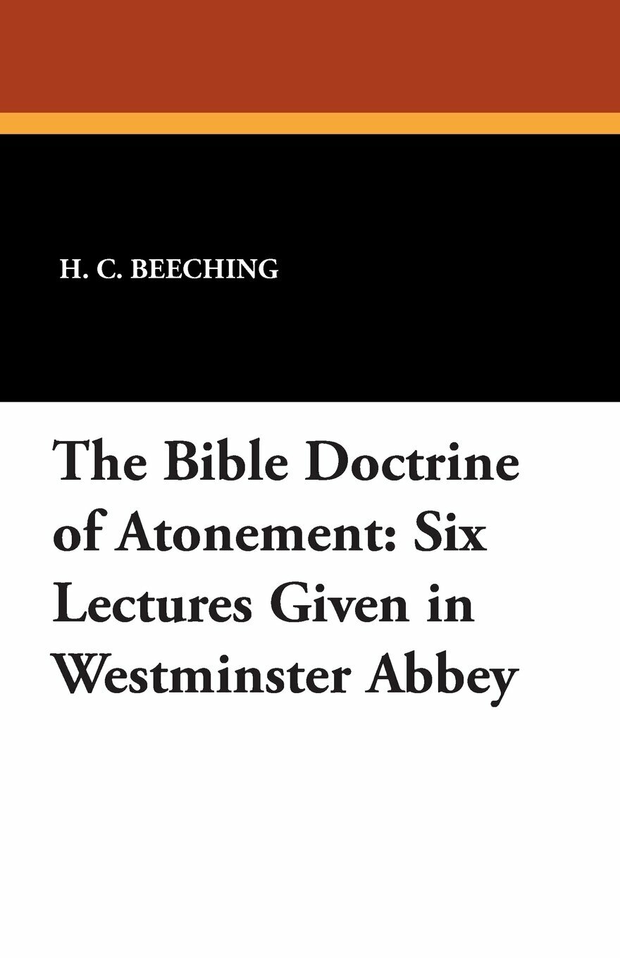 The Bible Doctrine of Atonement. Six Lectures Given in Westminster Abbey
