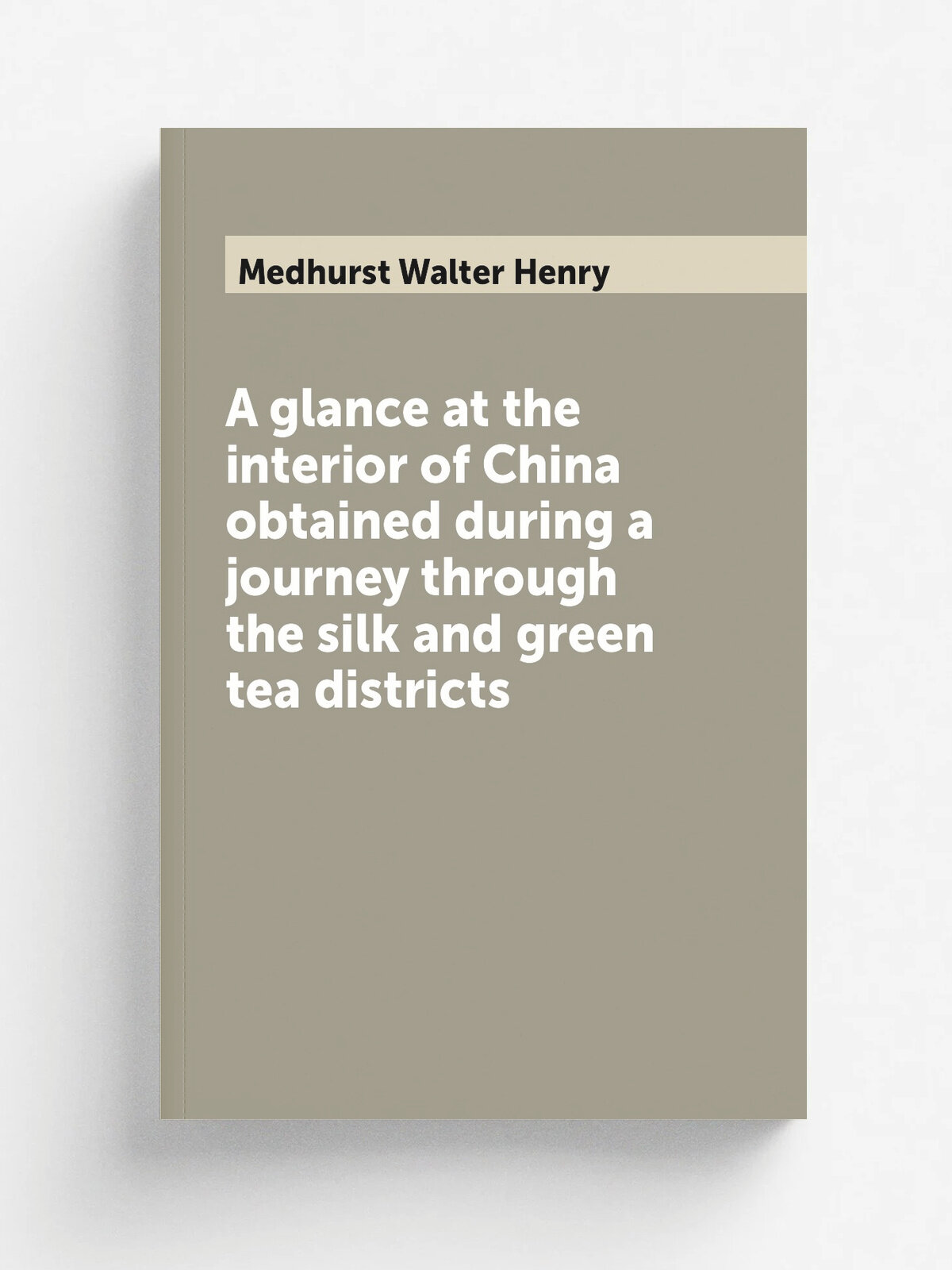 A glance at the interior of China obtained during a journey through the silk and green tea districts