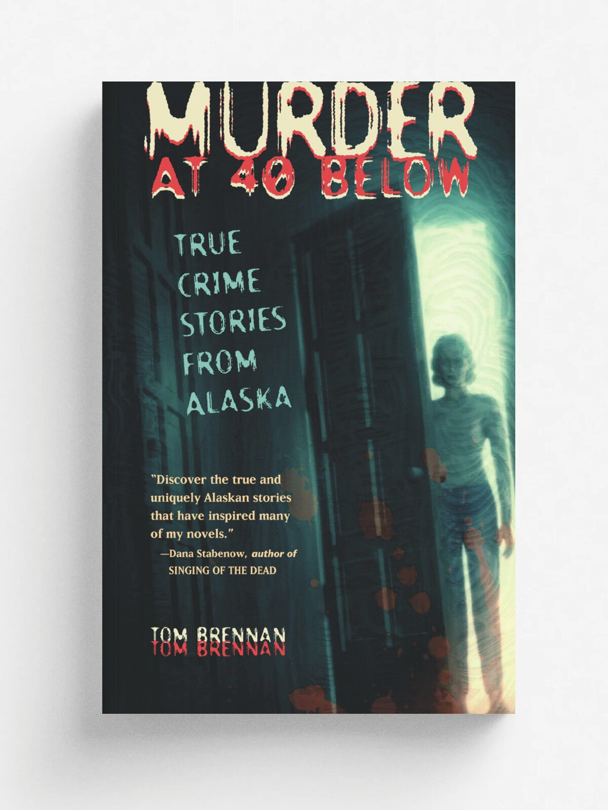 Murder at 40 Below. True Crime Stories from Alaska