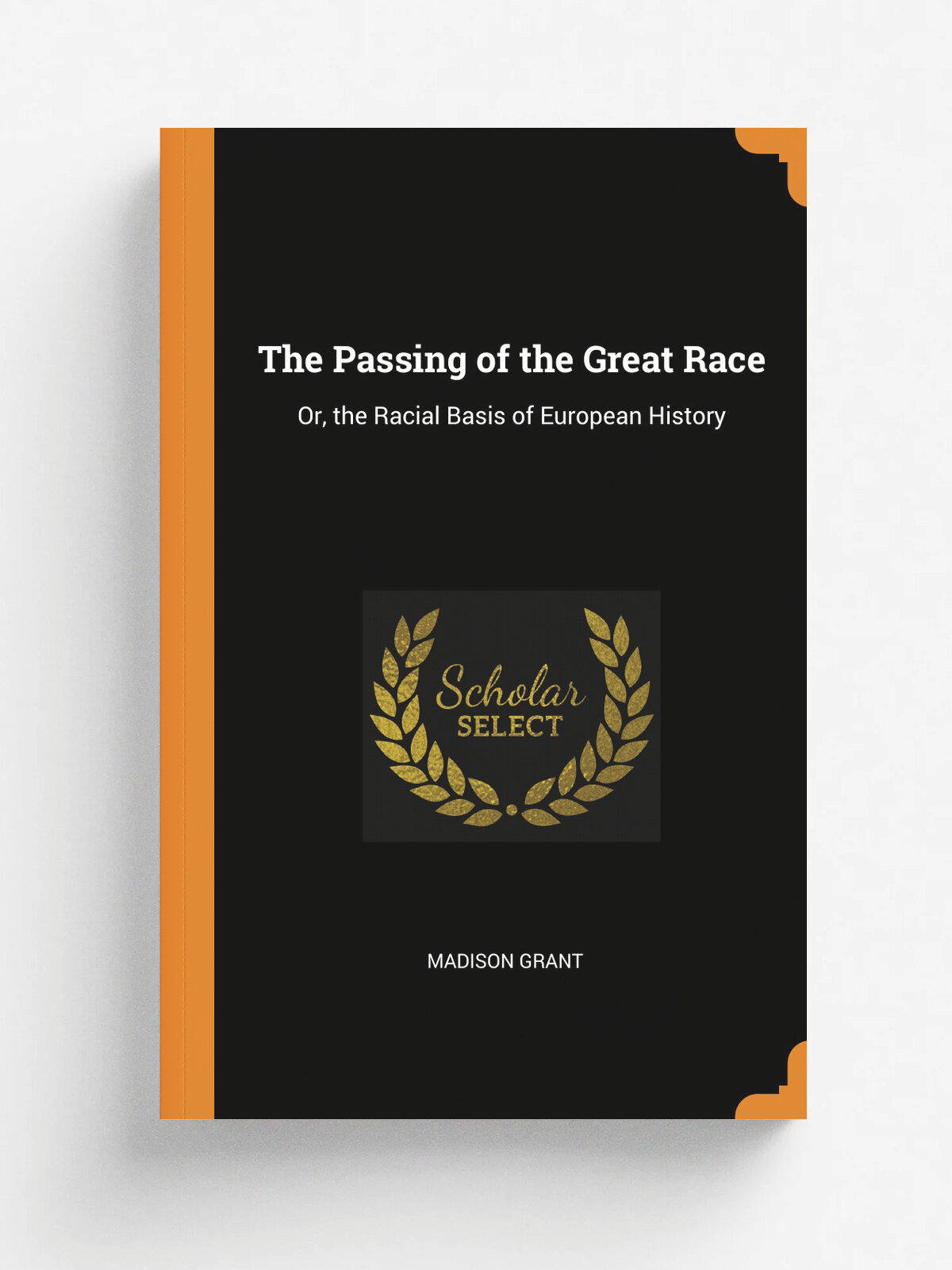 The Passing of the Great Race. Or, the Racial Basis of European History
