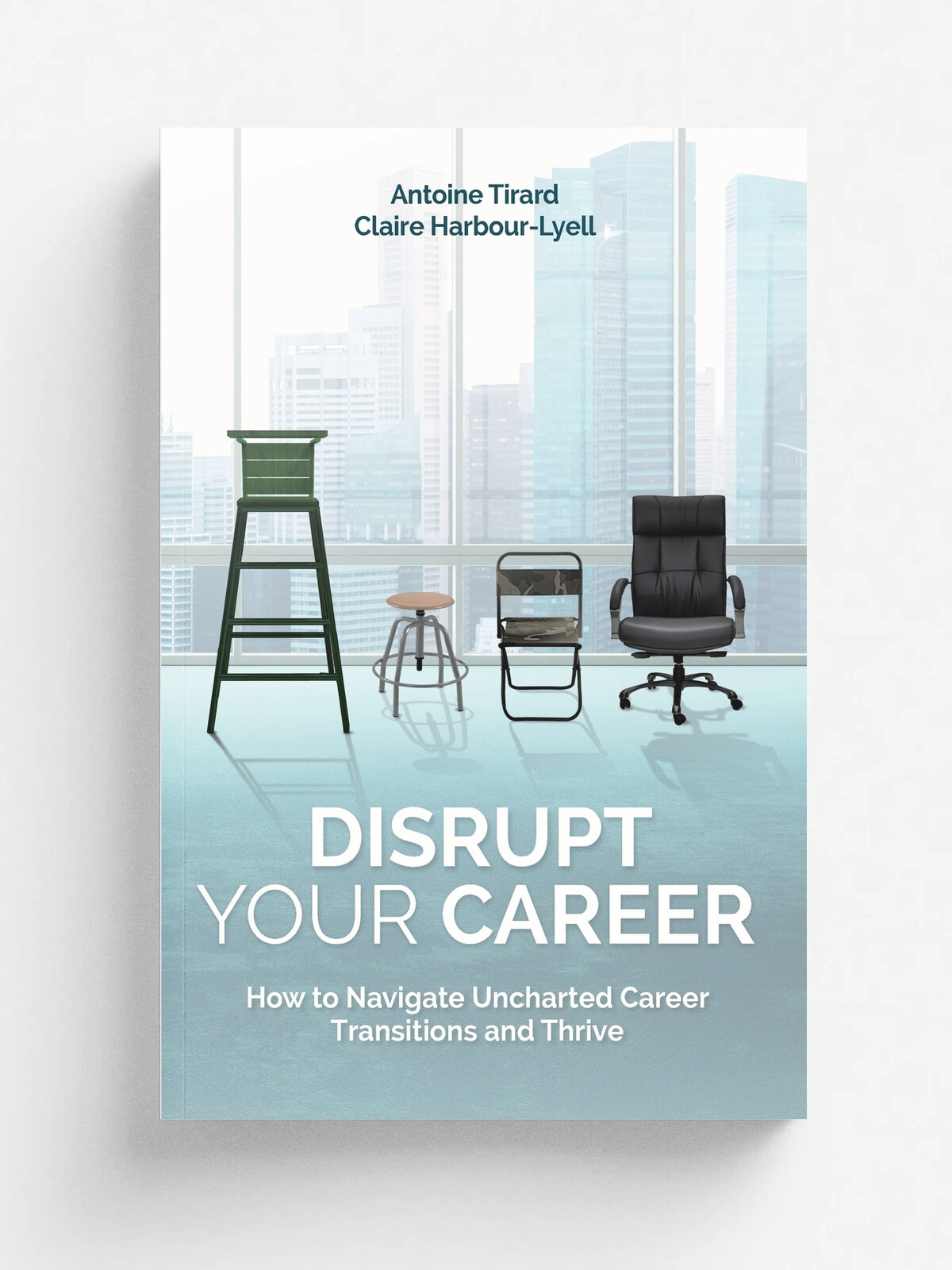 Disrupt Your Career. How to Navigate Uncharted Career Transitions and Thrive