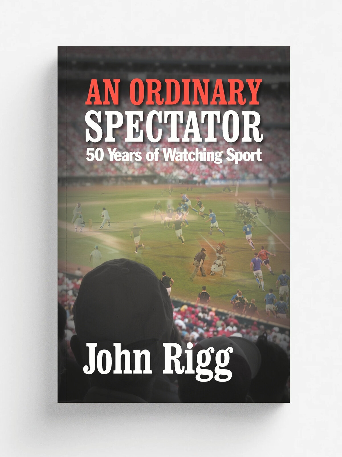 An Ordinary Spectator. 50 Years of Watching Sport