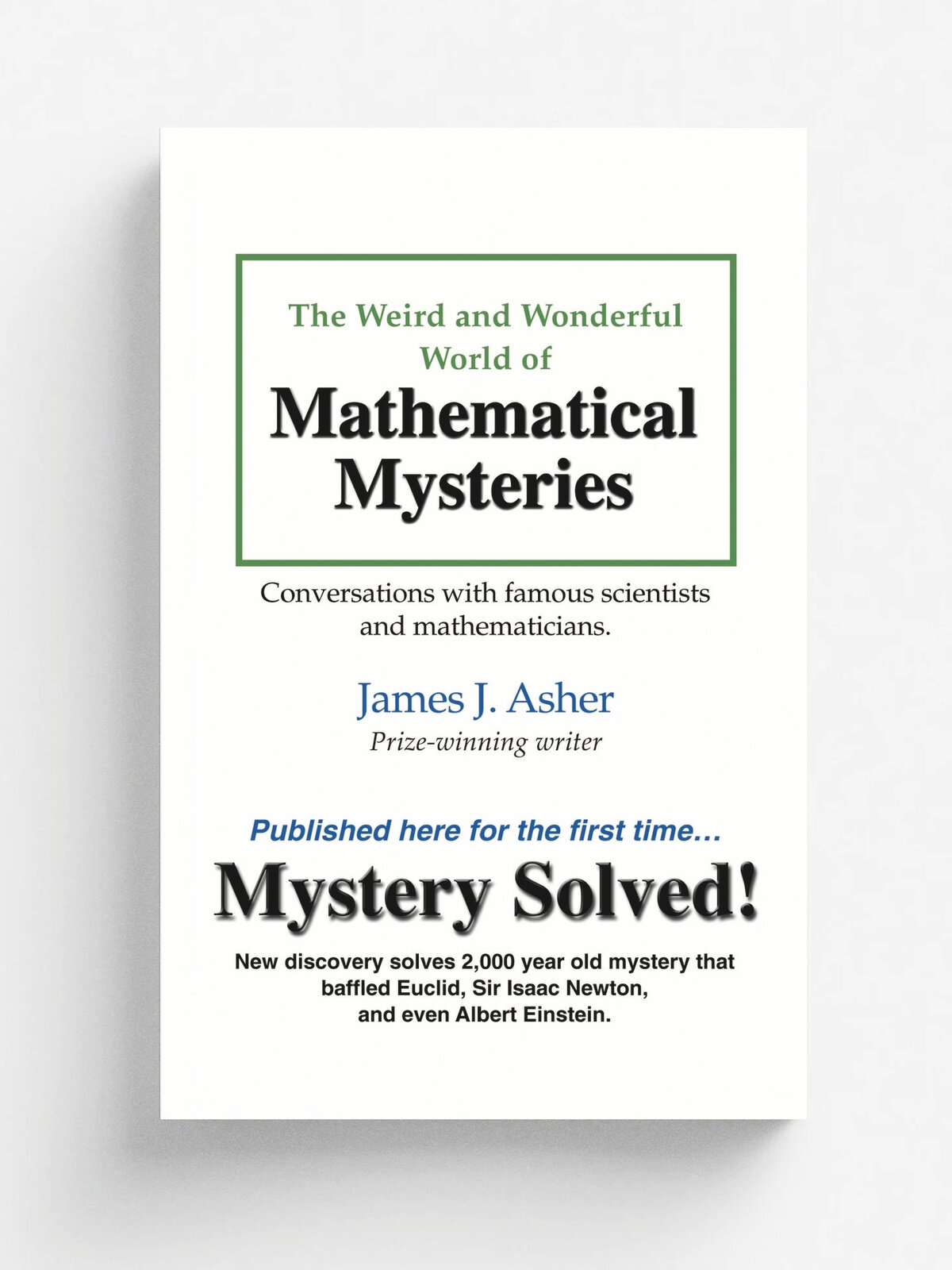 The Weird and Wonderful World of Mathematical Mysteries. Conversations with famous scientists and mathematicians
