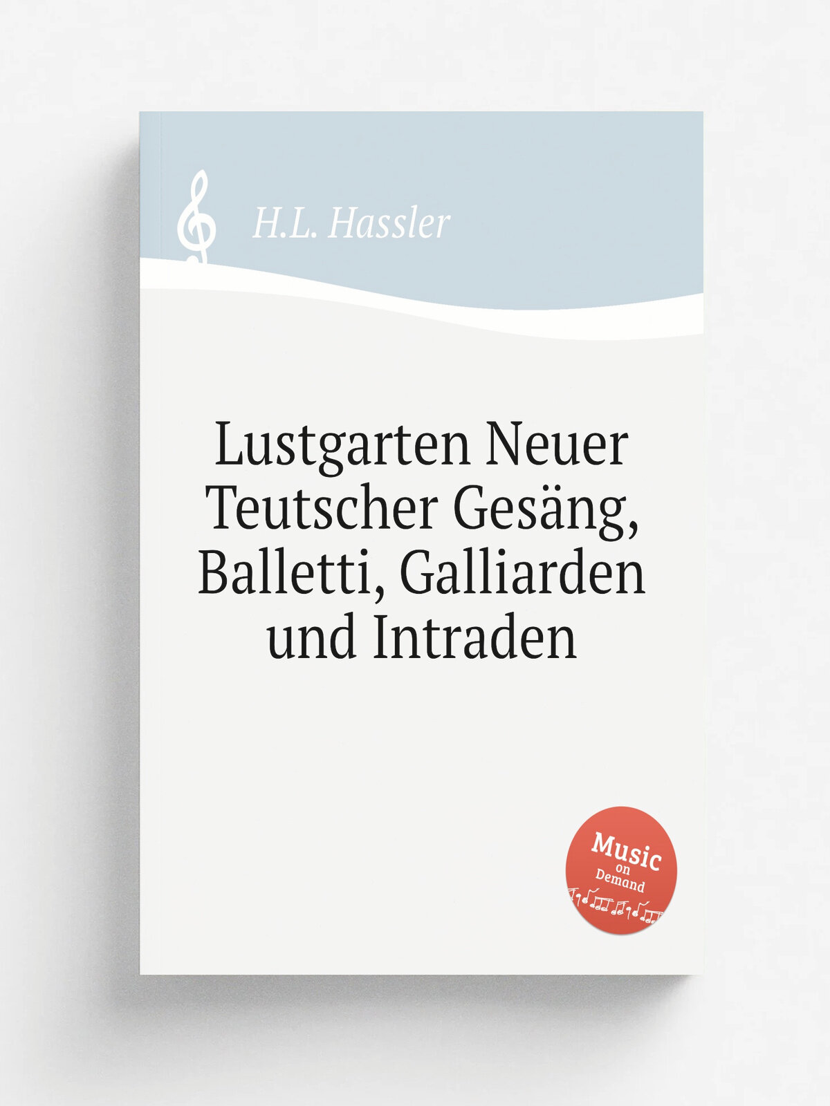 Lustgarten Neuer Teutscher Ges.ng, Balletti, Galliarden und Intraden | H.L. Hassler | Репринт