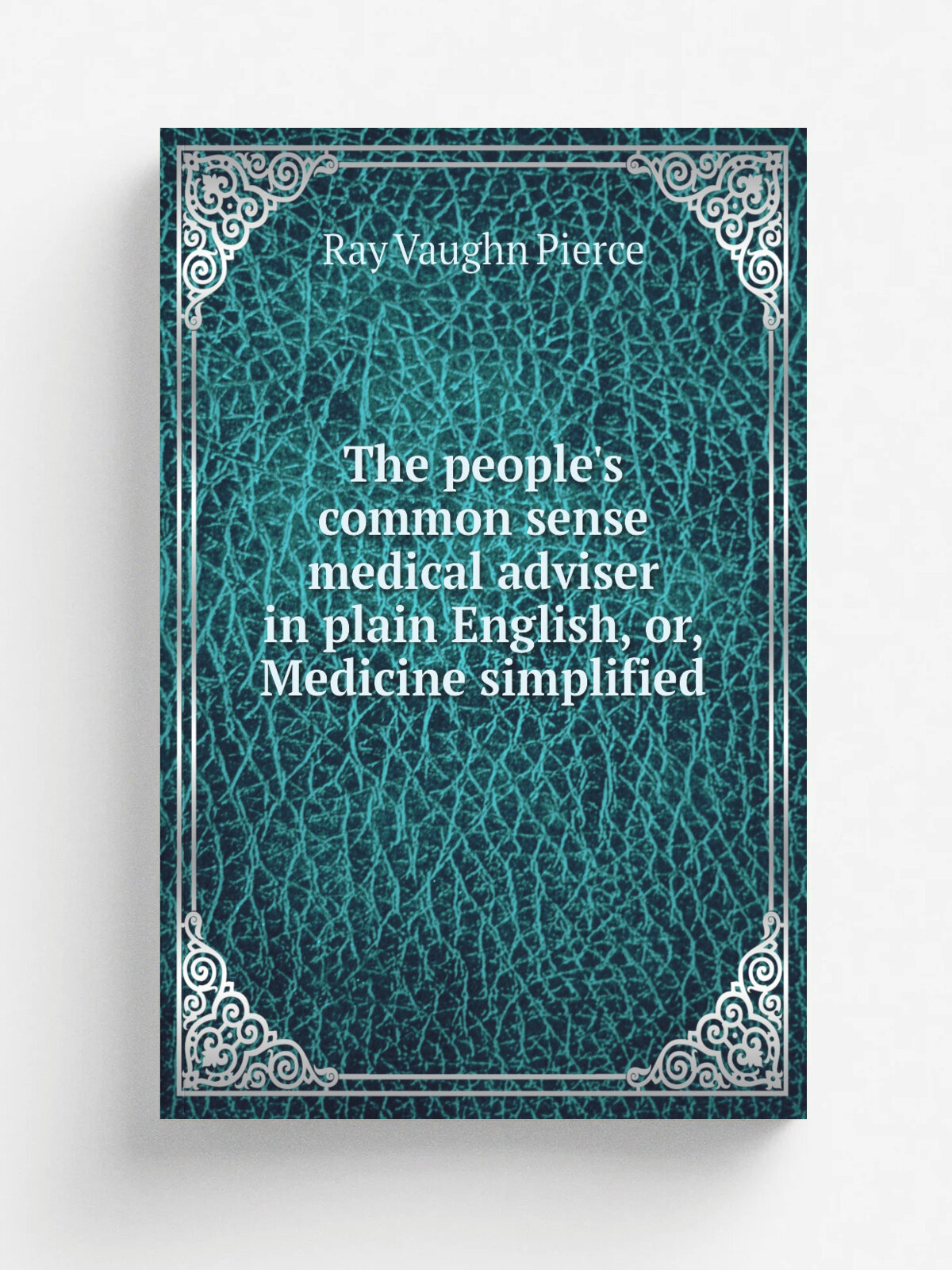 The people's common sense medical adviser in plain English, or, Medicine simplified