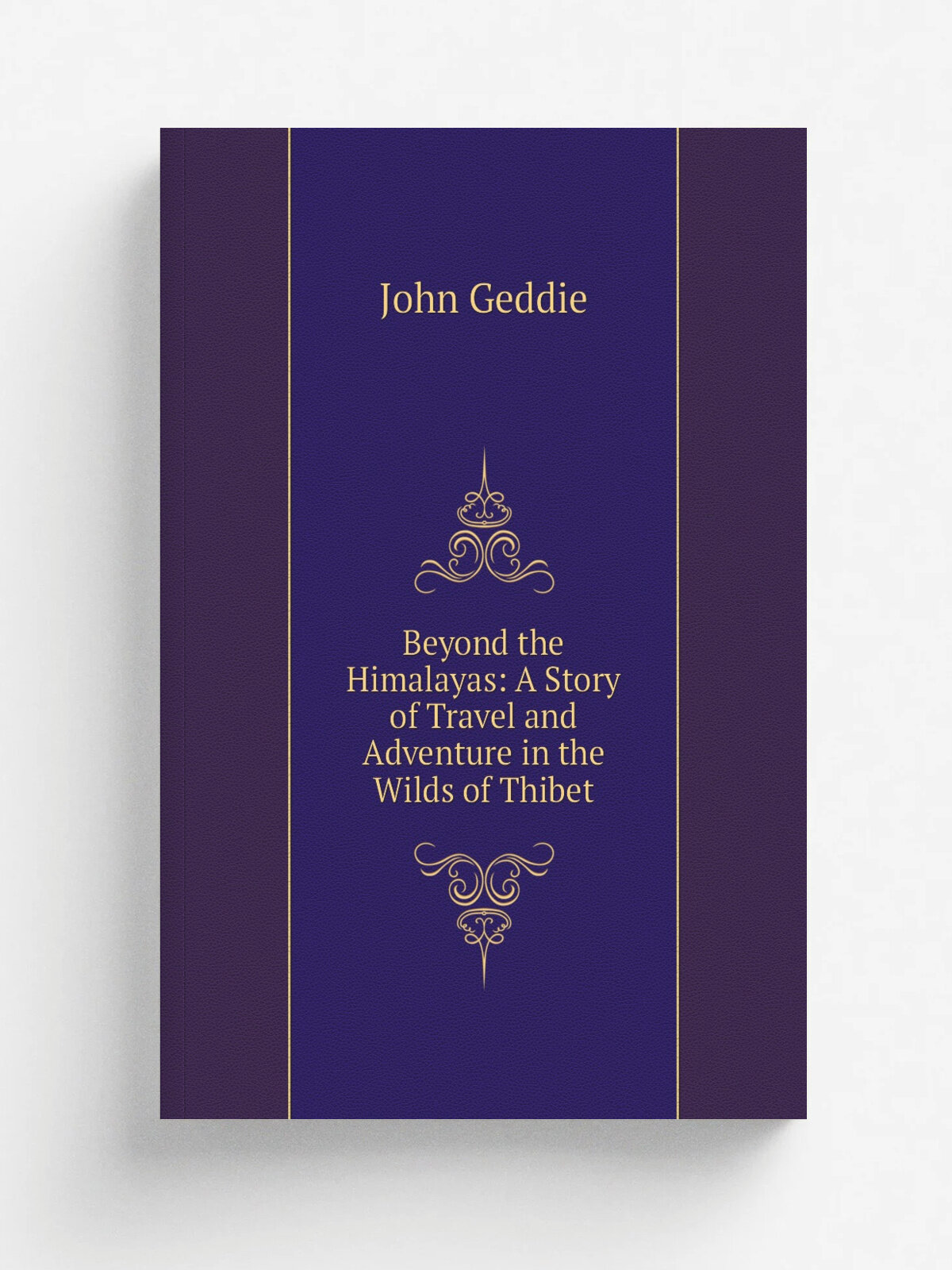 Beyond the Himalayas: A Story of Travel and Adventure in the Wilds of Thibet