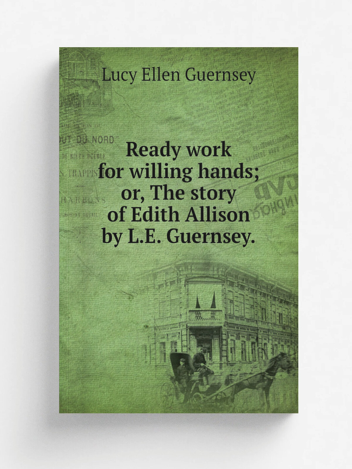 Ready work for willing hands; or, The story of Edith Allison by L.E. Guernsey.