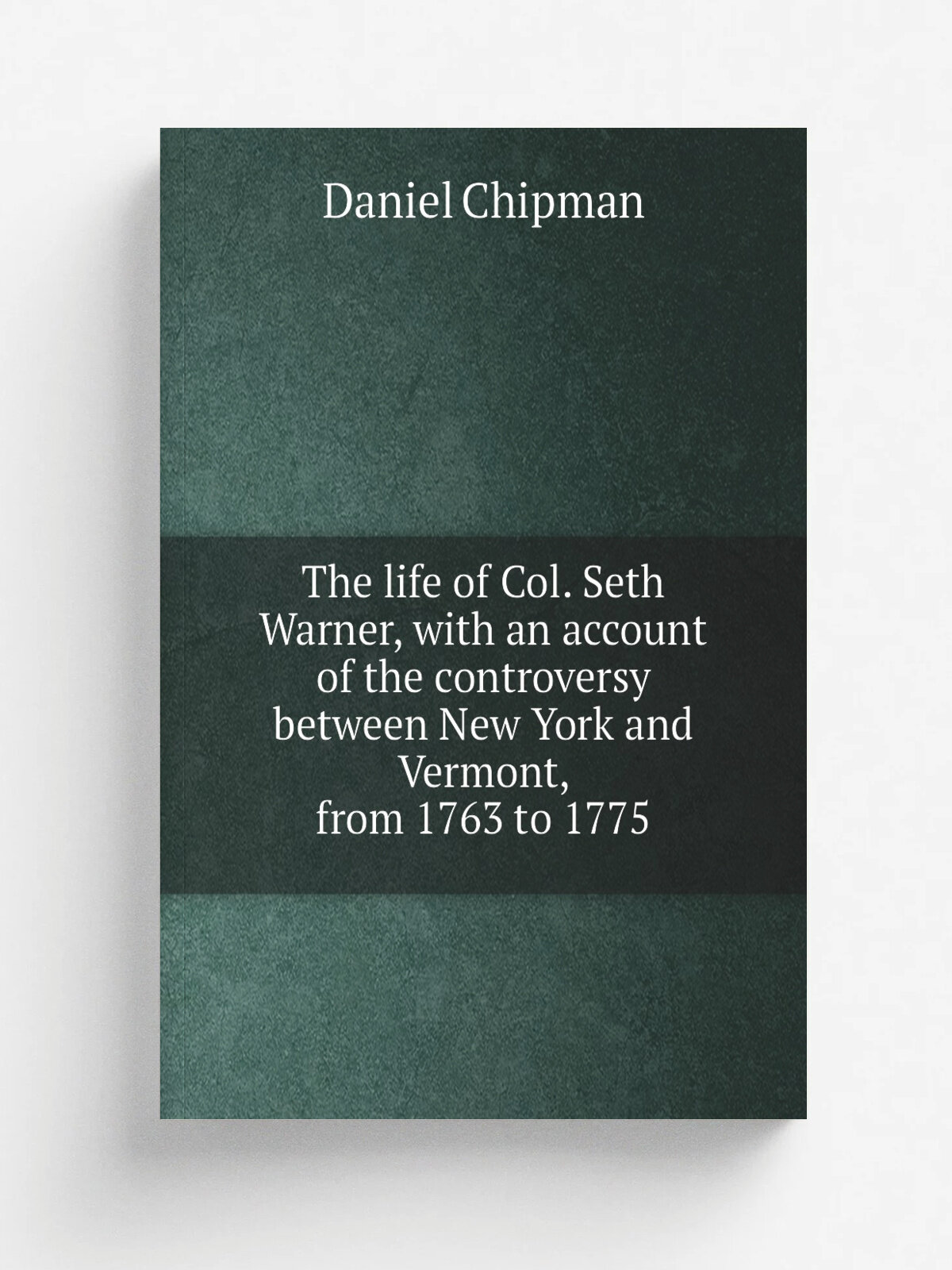 The life of Col. Seth Warner, with an account of the controversy between New York and Vermont, from 1763 to 1775