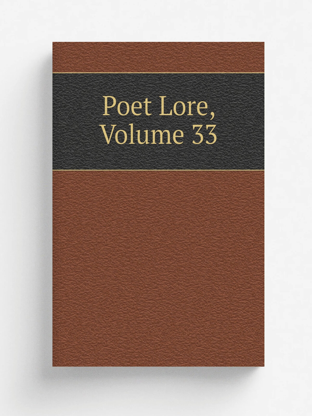 Poet Lore, Volume 33