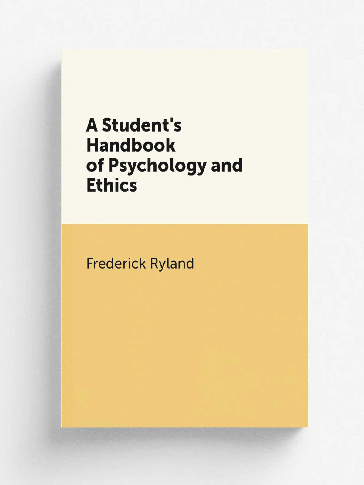 A Student's Handbook of Psychology and Ethics