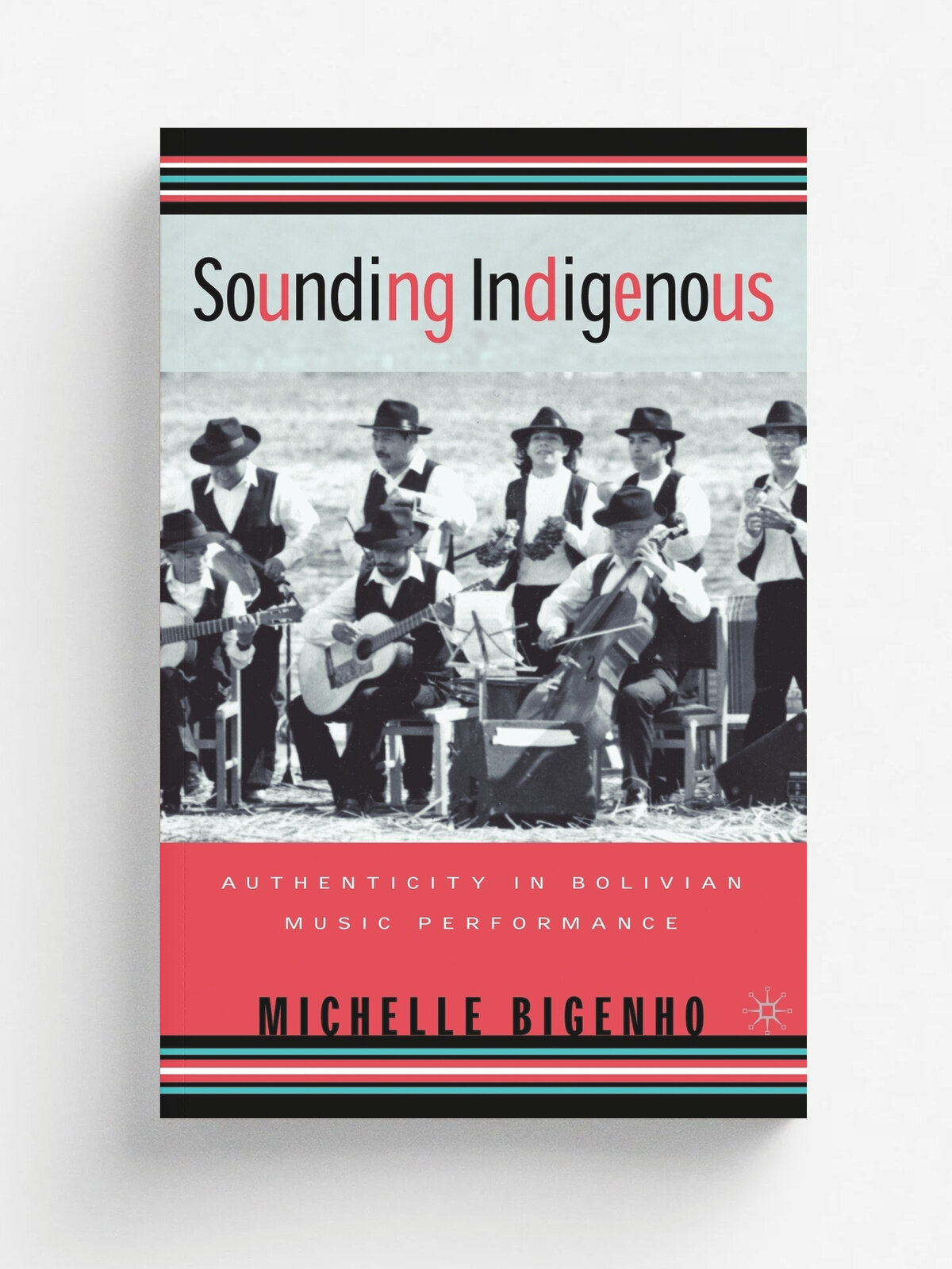 Sounding Indigenous. Authenticity in Bolivian Music Performance