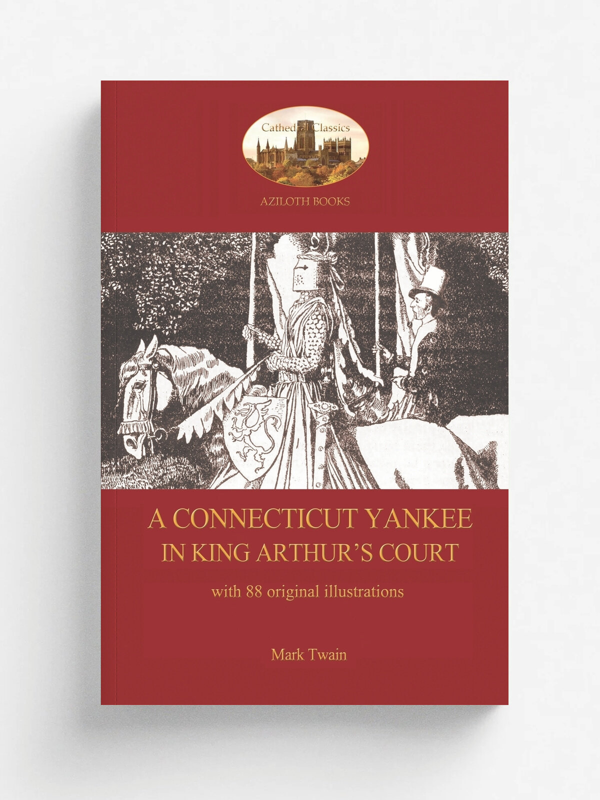 A Connecticut Yankee in King Arthur's Court - with 88 original illustrations