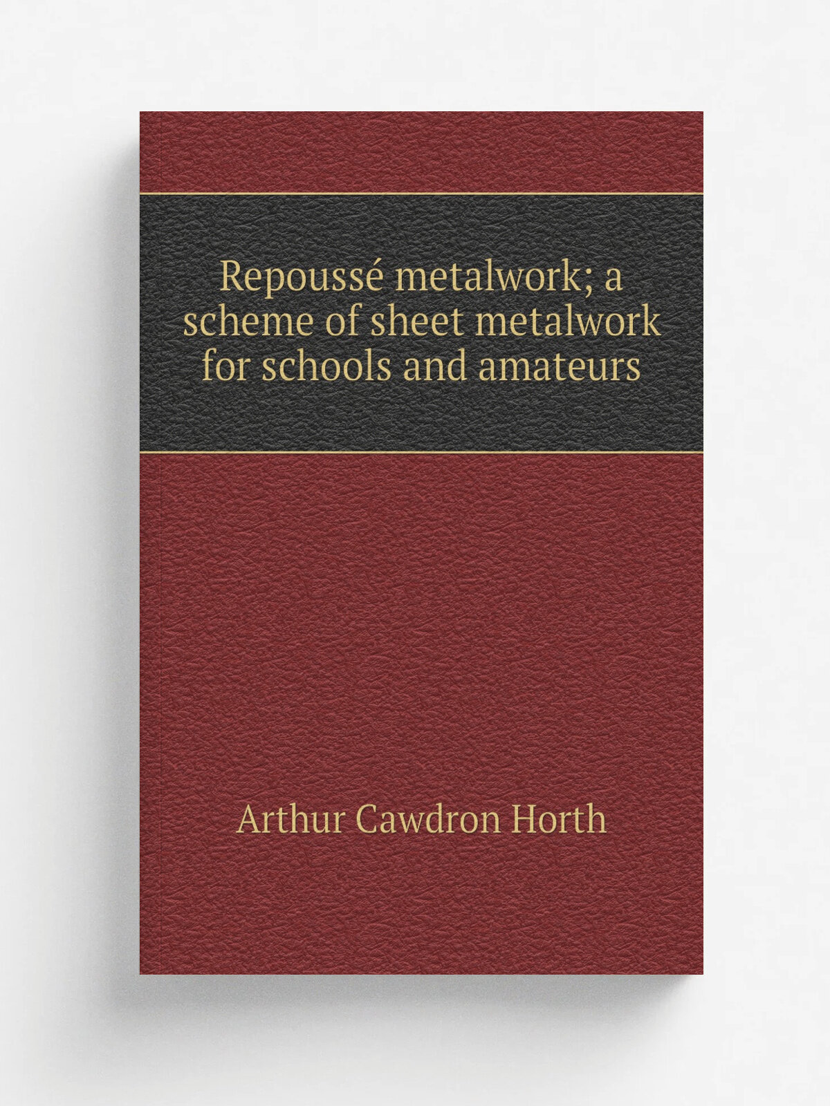 Repouss. metalwork; a scheme of sheet metalwork for schools and amateurs