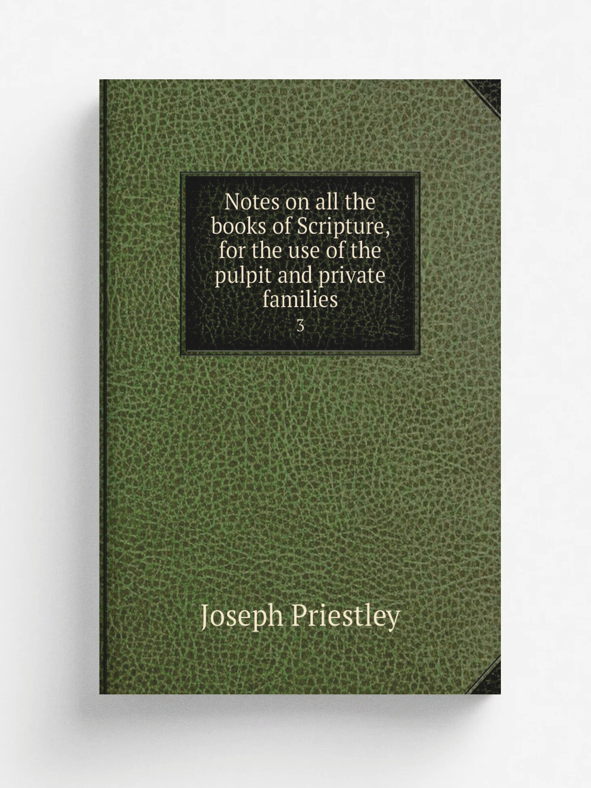 Notes on all the books of Scripture, for the use of the pulpit and private families. 3