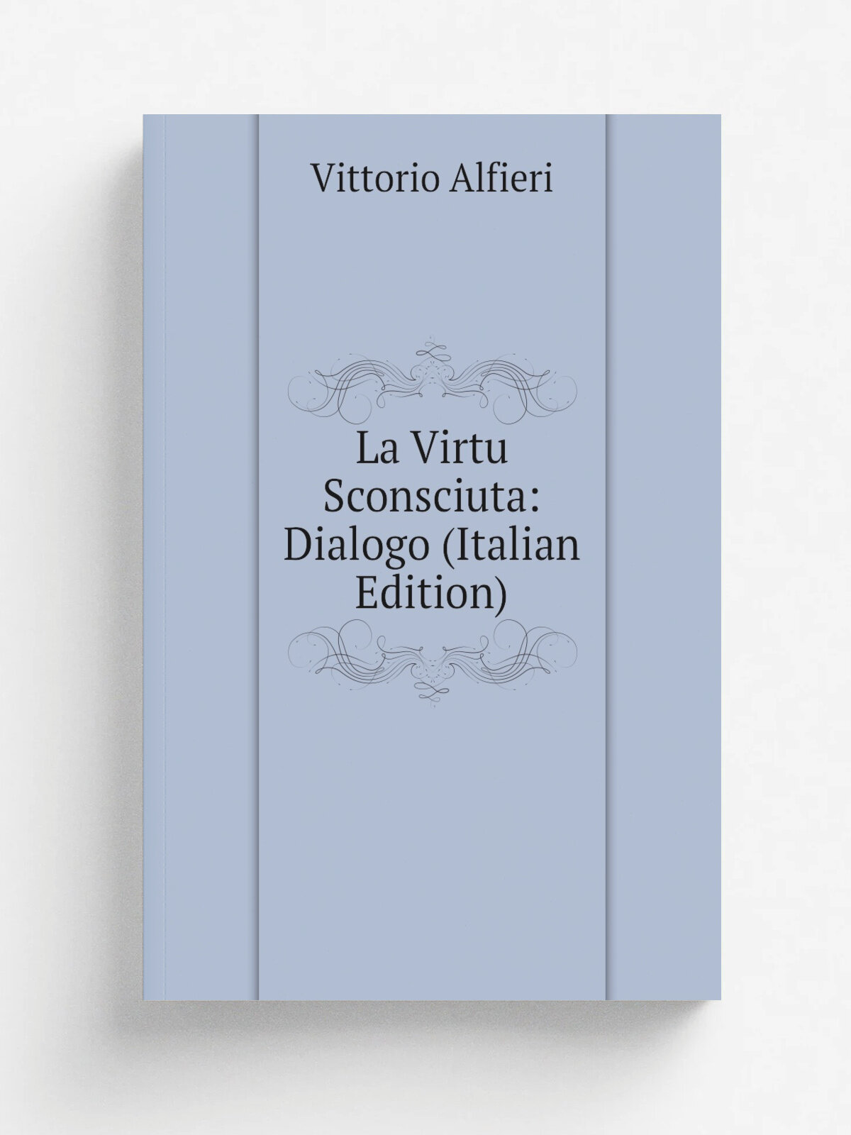 La Virtu Sconsciuta: Dialogo (Italian Edition) | Vittorio Alfieri | Репринт