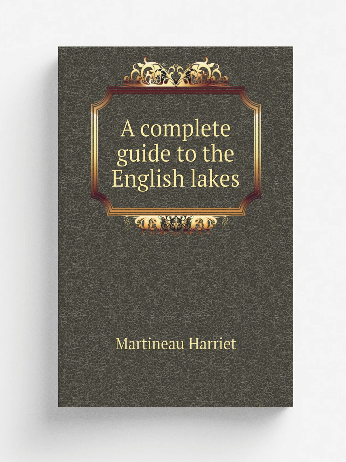 A complete guide to the English lakes | Martineau Harriet | Репринт