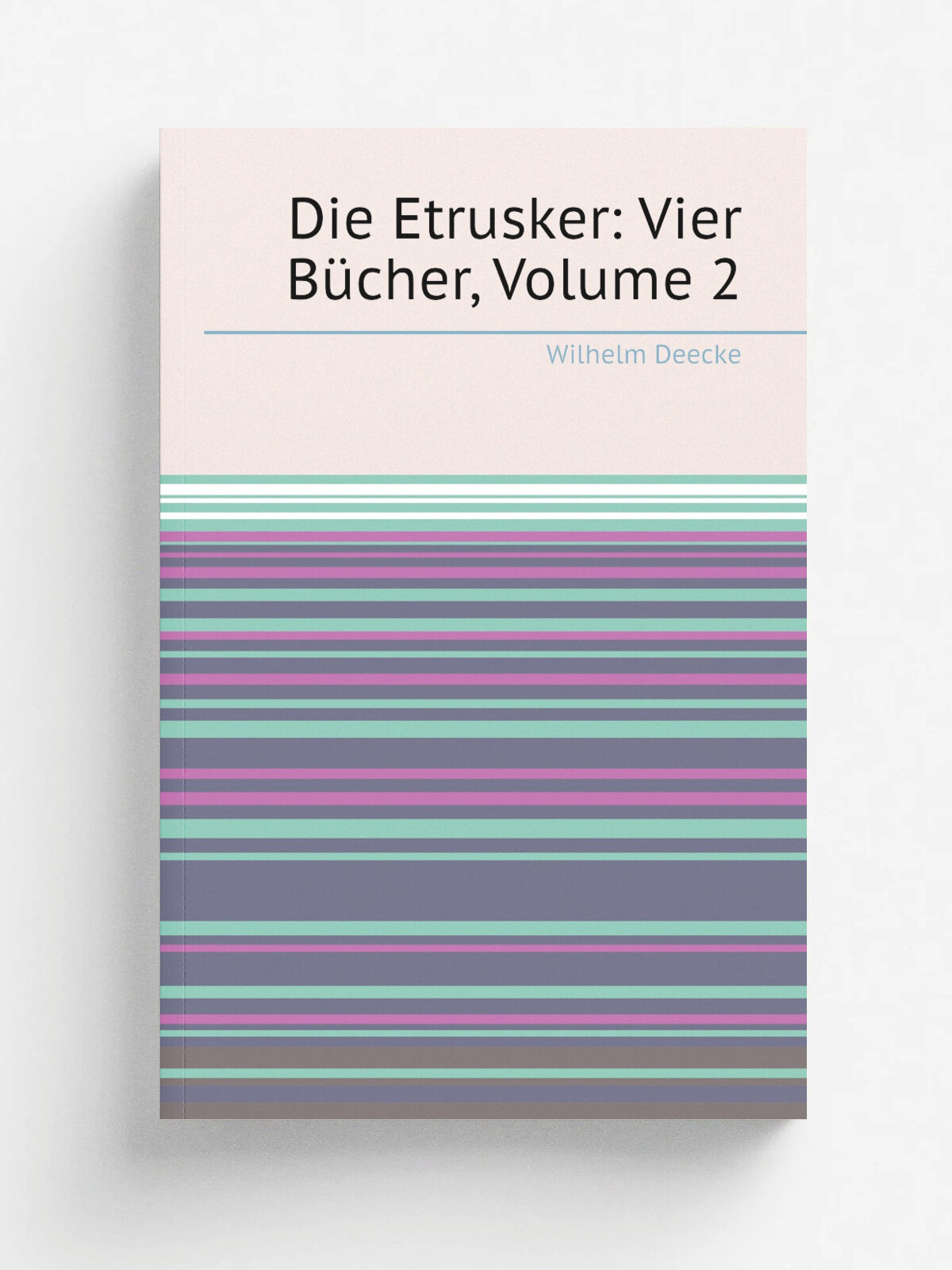 Die Etrusker: Vier B.cher, Volume 2 | Wilhelm Deecke | Репринт