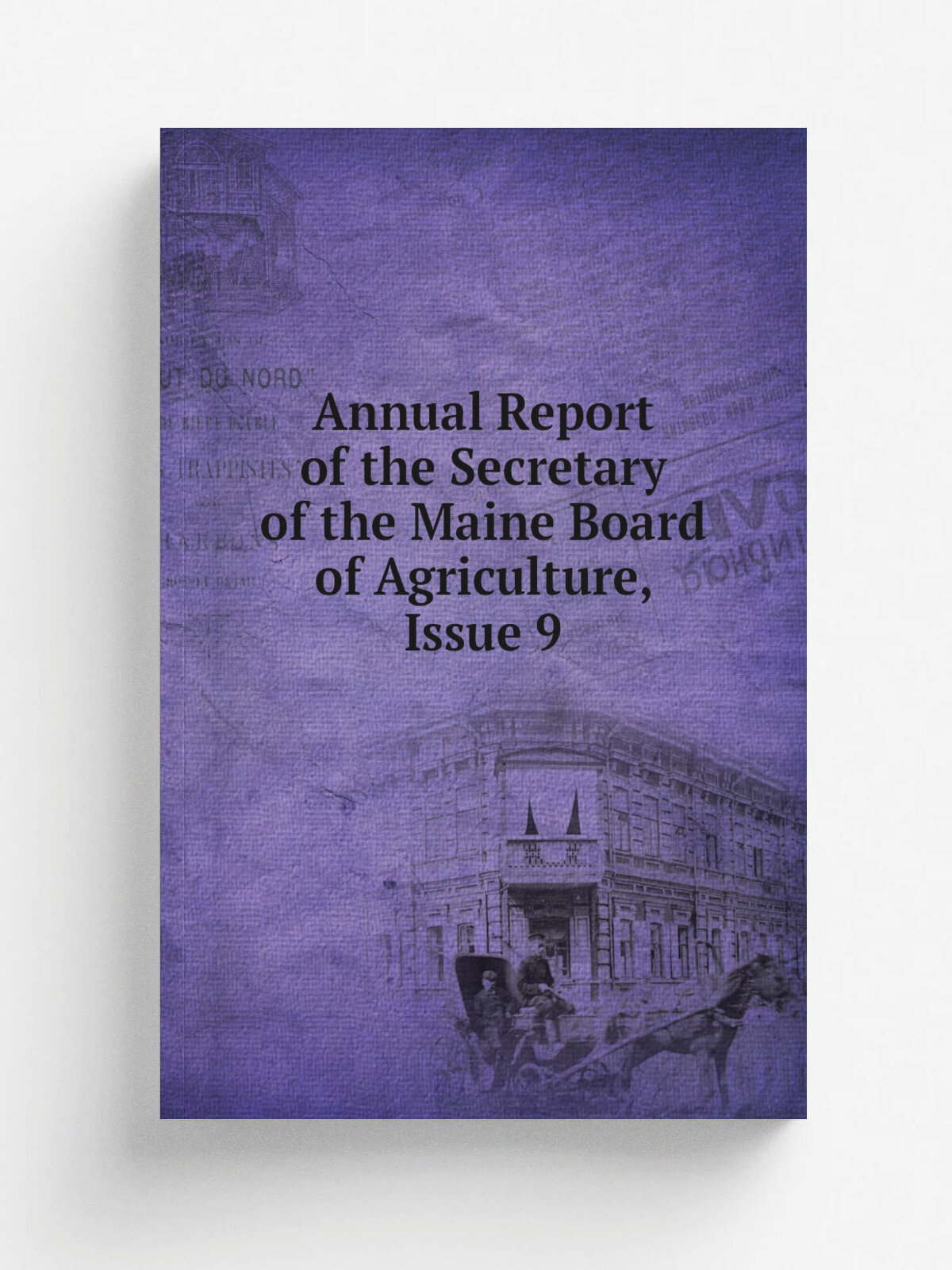 Annual Report of the Secretary of the Maine Board of Agriculture, Issue 9