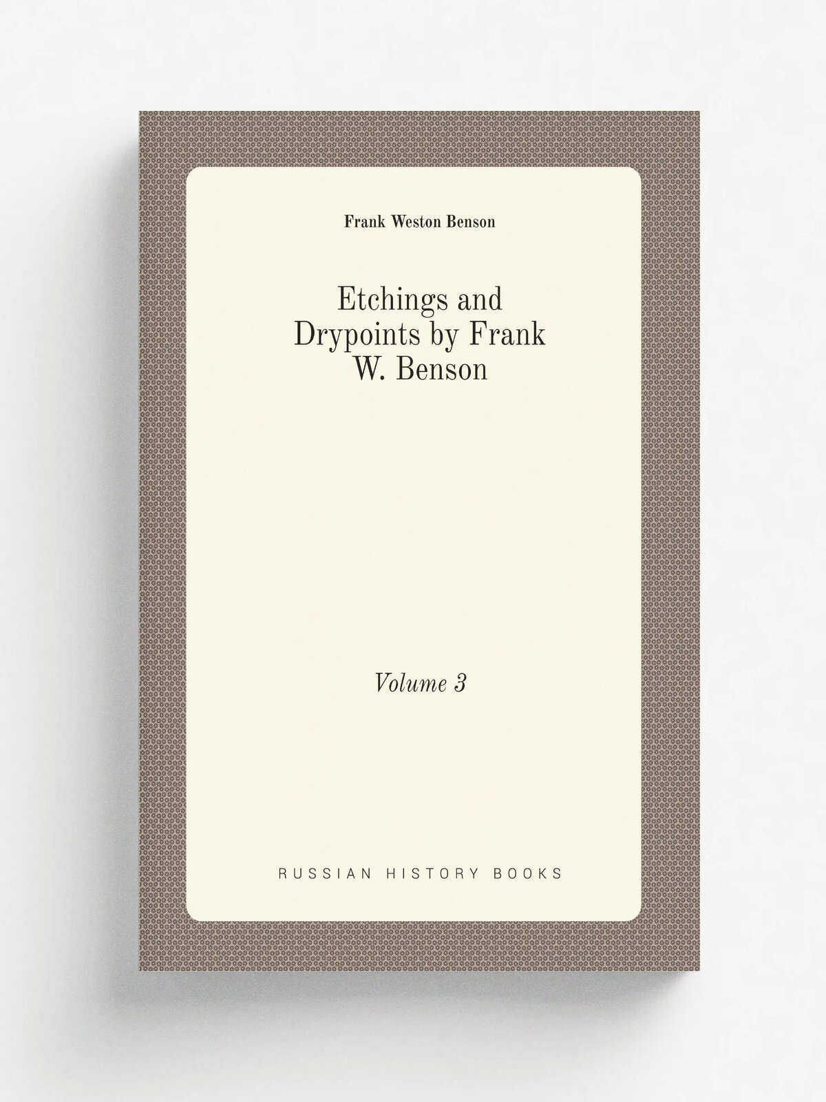 Etchings and Drypoints by Frank W. Benson. Volume 3